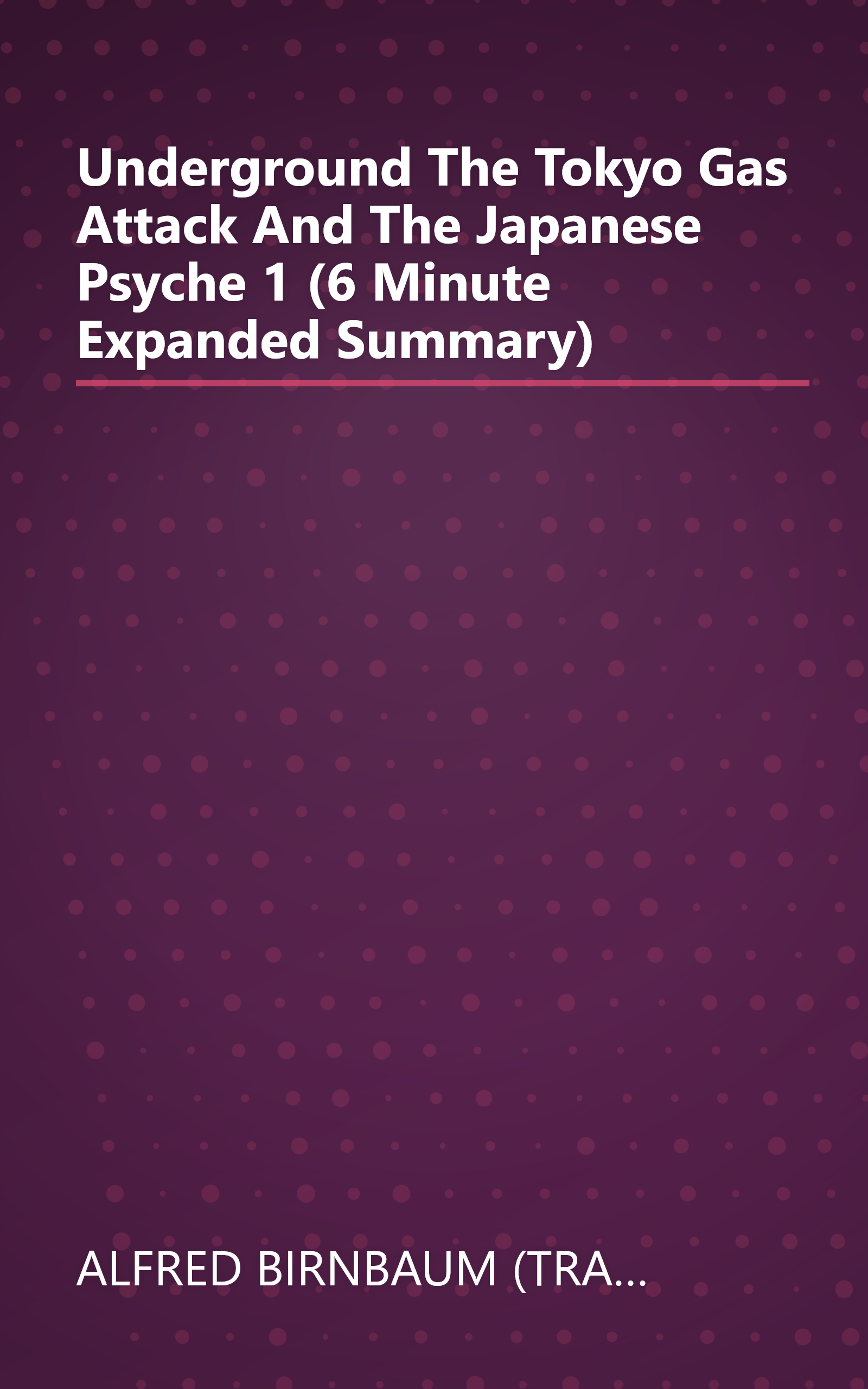 Underground  The Tokyo Gas Attack And The Japanese Psyche 1 (6 Minute   Expanded Summary) book cover