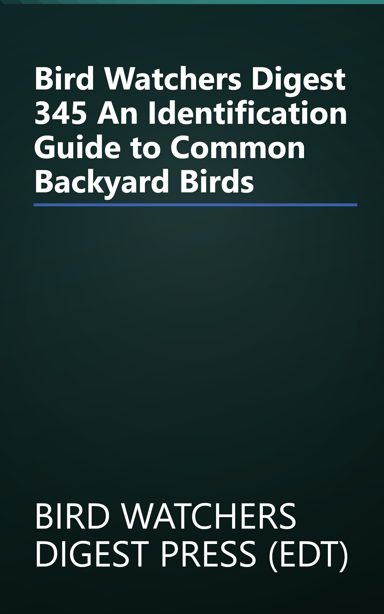 Bird Watchers Digest 345 An Identification Guide to Common Backyard Birds book cover