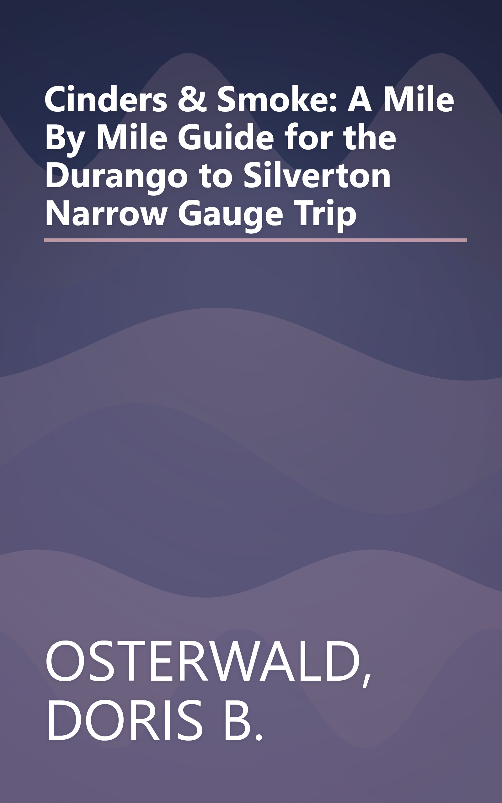 Cinders & Smoke: A Mile By Mile Guide for the Durango to Silverton Narrow Gauge Trip book cover