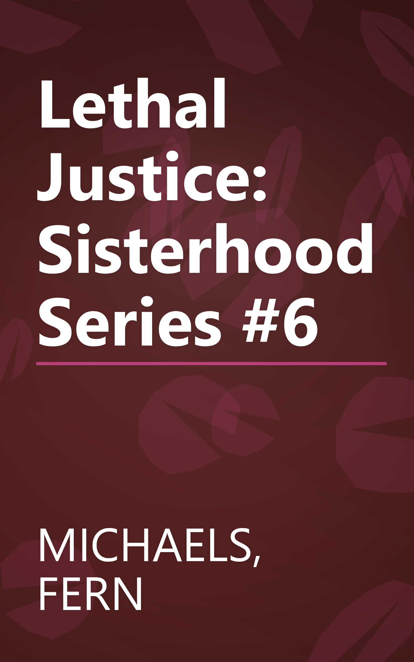 Lethal Justice: Sisterhood Series #6 book cover