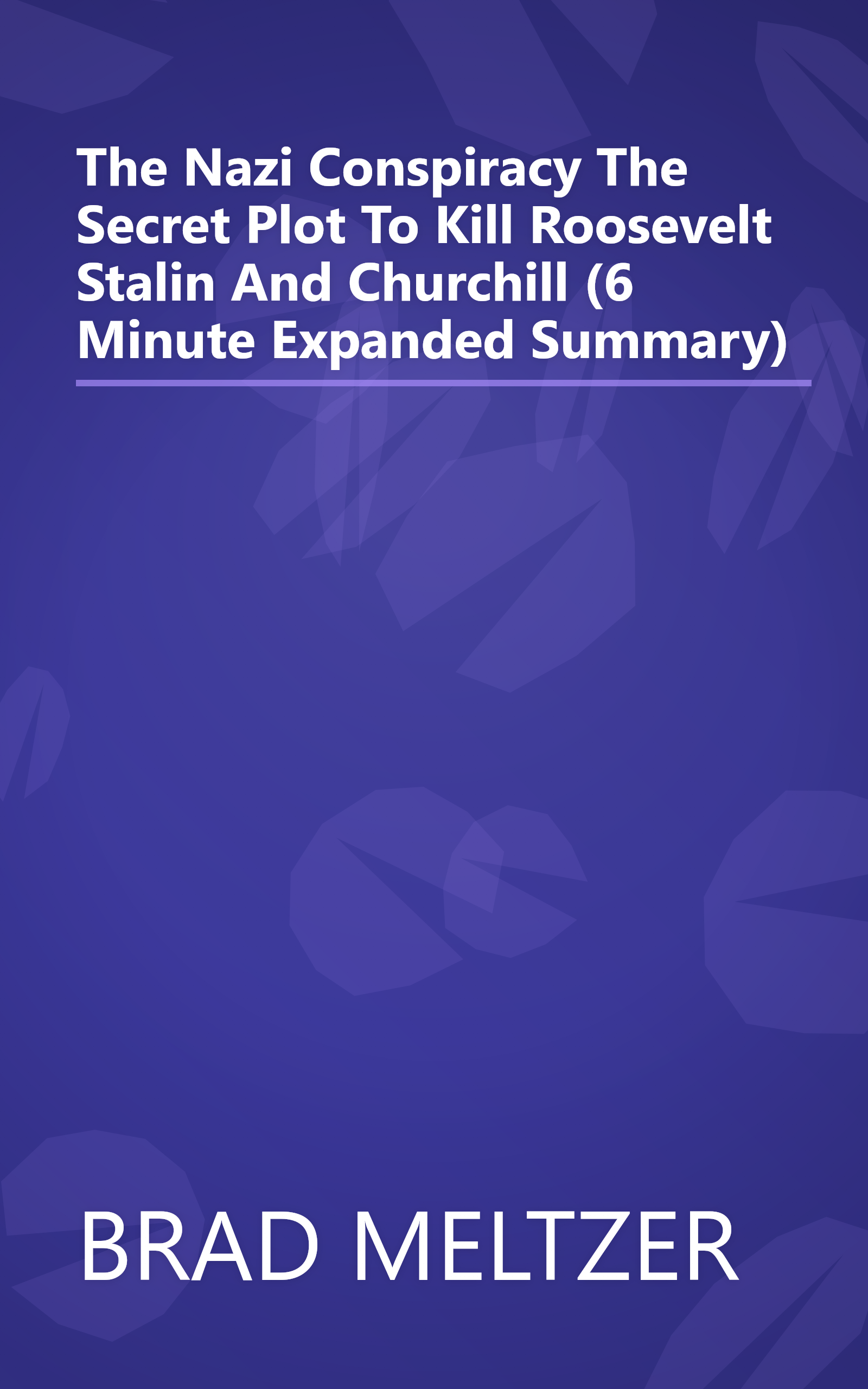 The Nazi Conspiracy  The Secret Plot To Kill Roosevelt  Stalin  And Churchill (6 Minute   Expanded Summary) book cover