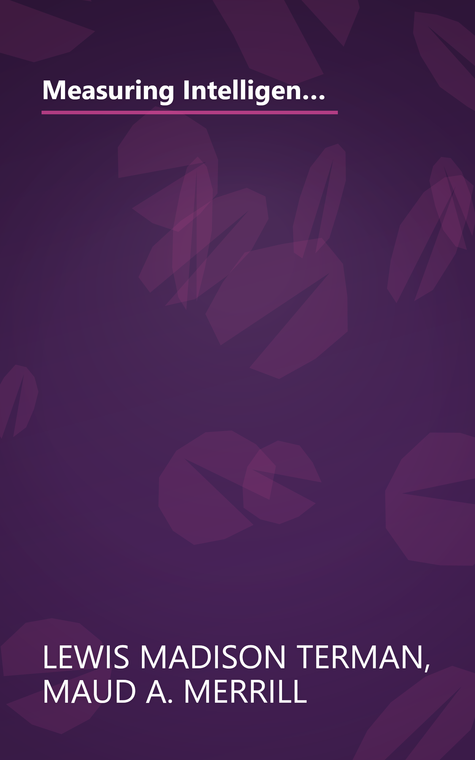 Measuring Intelligence: A Guide to the Administration of the New Revised Stanford-Binet Tests of Intelligence (Riverside Textbooks in Education) book cover