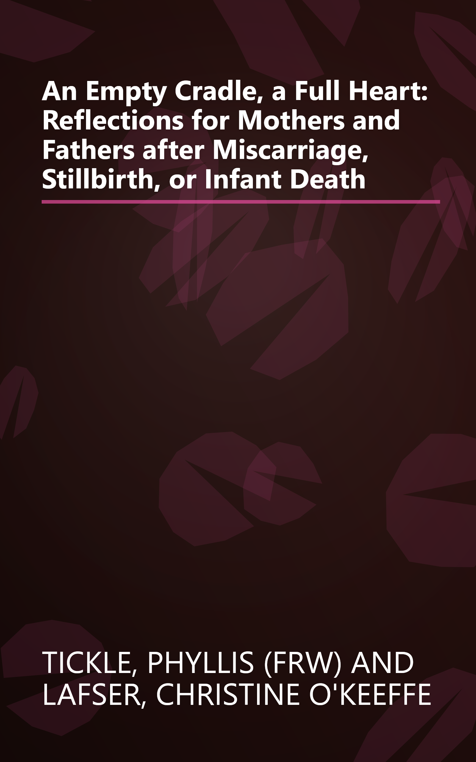 An Empty Cradle, a Full Heart: Reflections for Mothers and Fathers after Miscarriage, Stillbirth, or Infant Death book cover