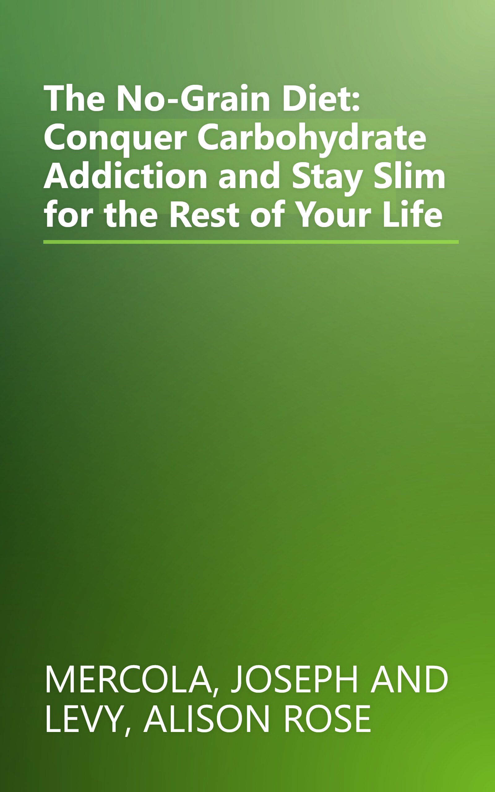 The No-Grain Diet: Conquer Carbohydrate Addiction and Stay Slim for the Rest of Your Life book cover