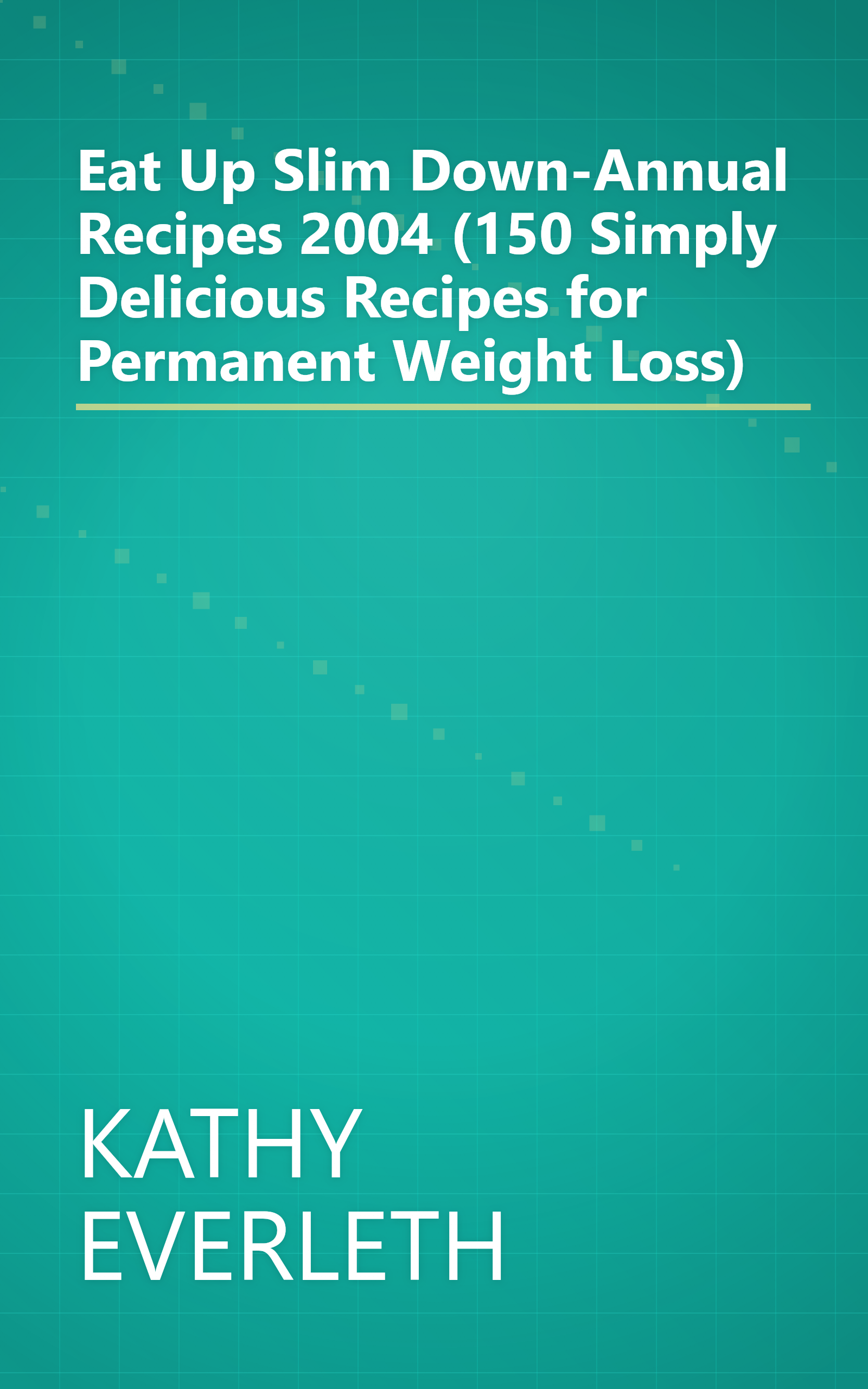 Eat Up Slim Down-Annual Recipes 2004 (150 Simply Delicious Recipes for Permanent Weight Loss) book cover