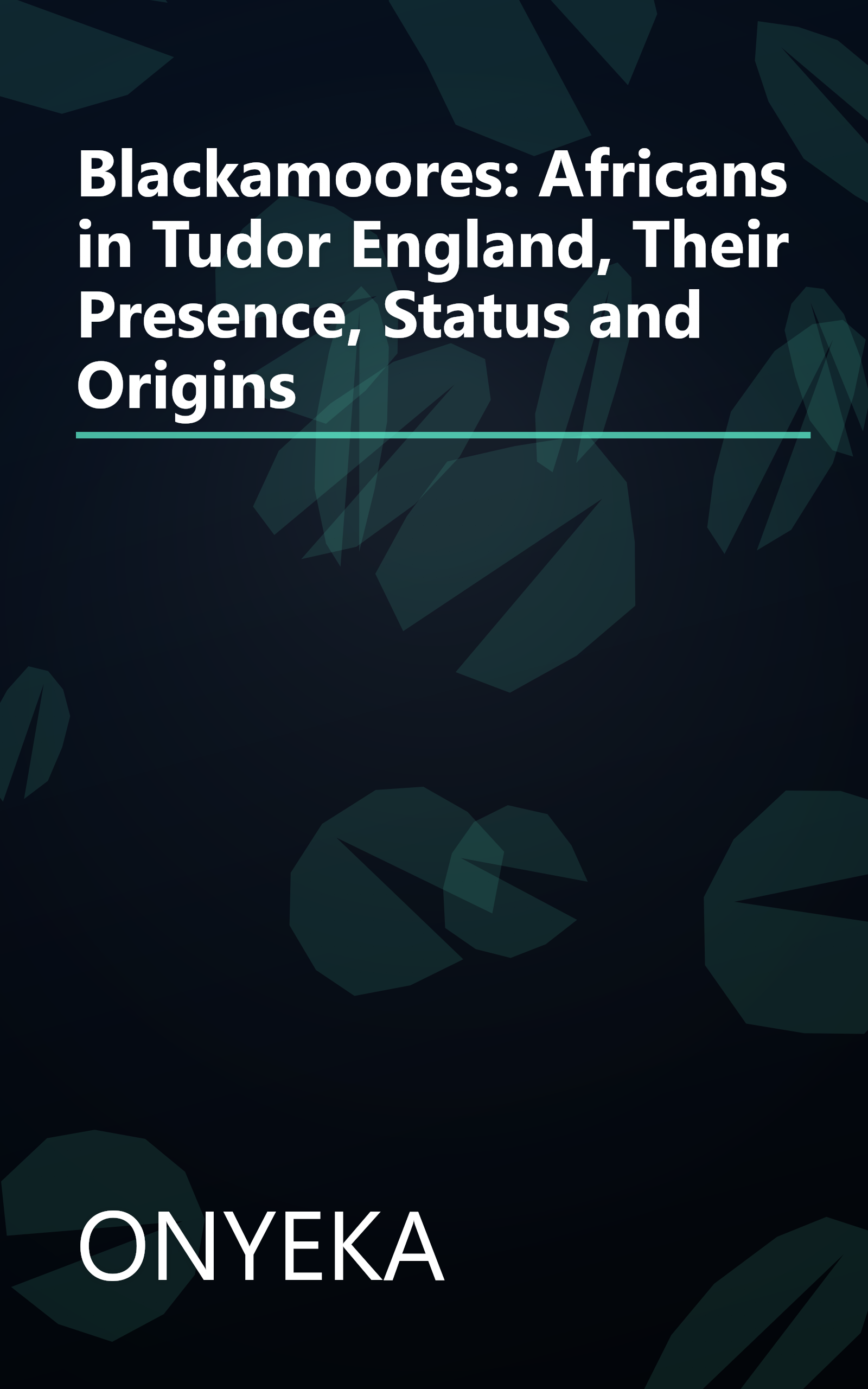 Blackamoores: Africans in Tudor England, Their Presence, Status and Origins book cover