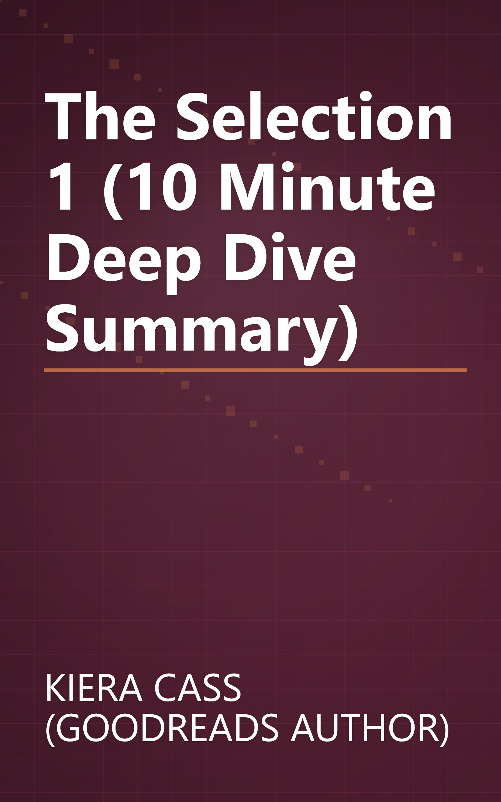 The Selection 1 (10 Minute   Deep Dive Summary) book cover