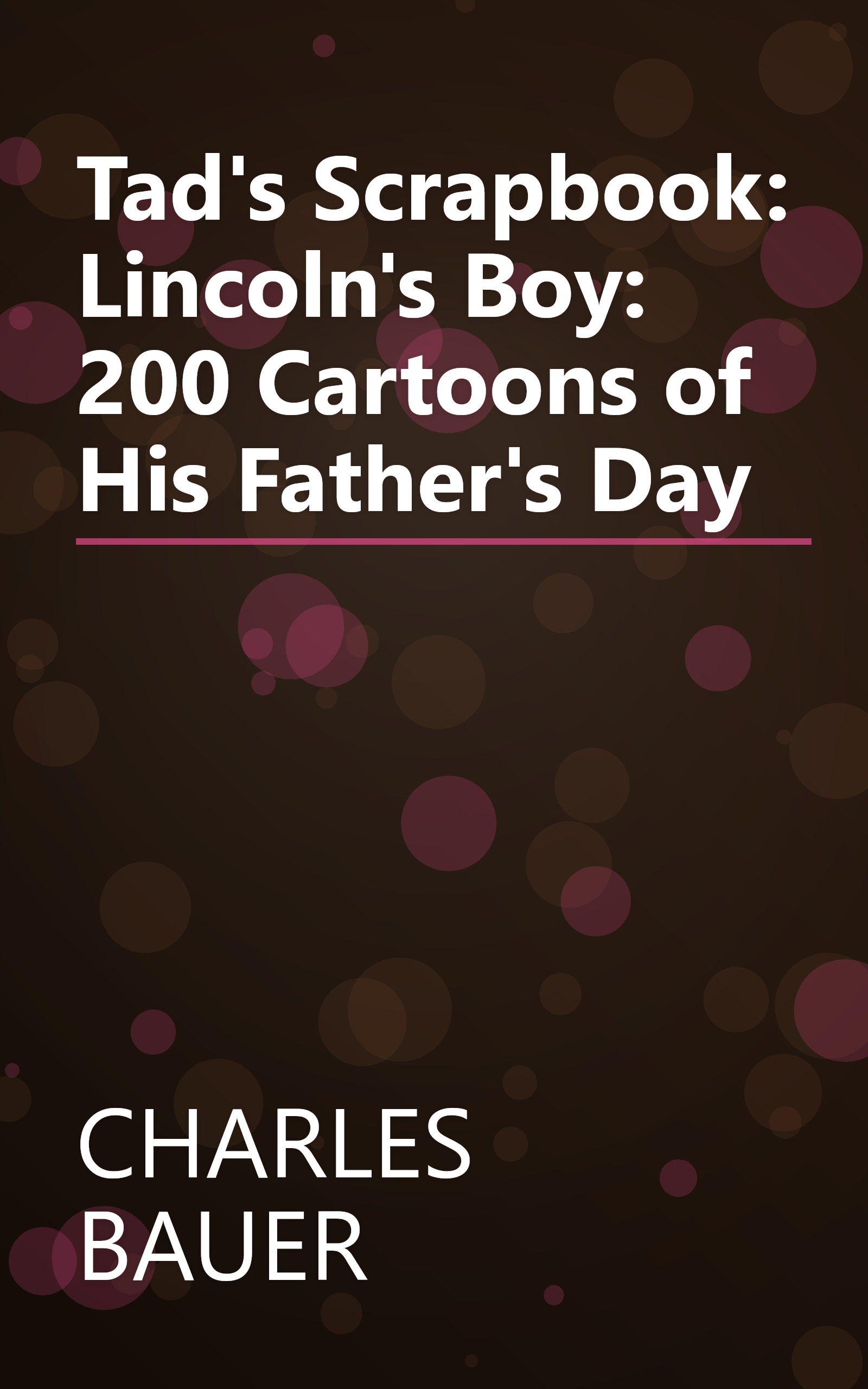 Tad's Scrapbook: Lincoln's Boy: 200 Cartoons of His Father's Day book cover