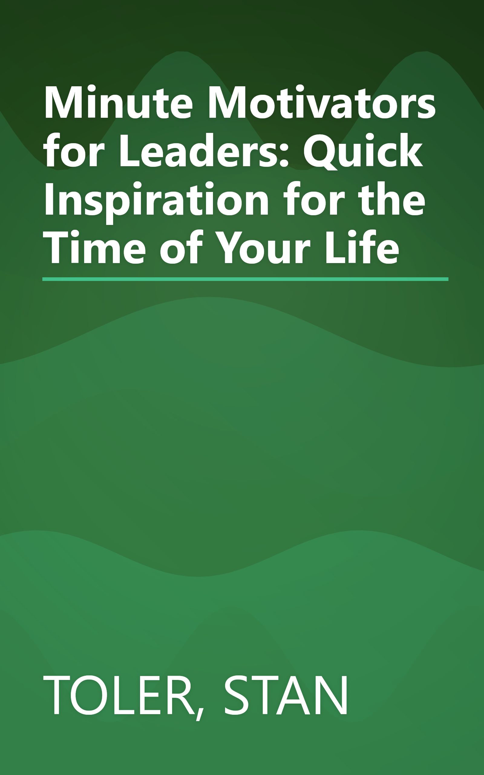 Minute Motivators for Leaders: Quick Inspiration for the Time of Your Life book cover