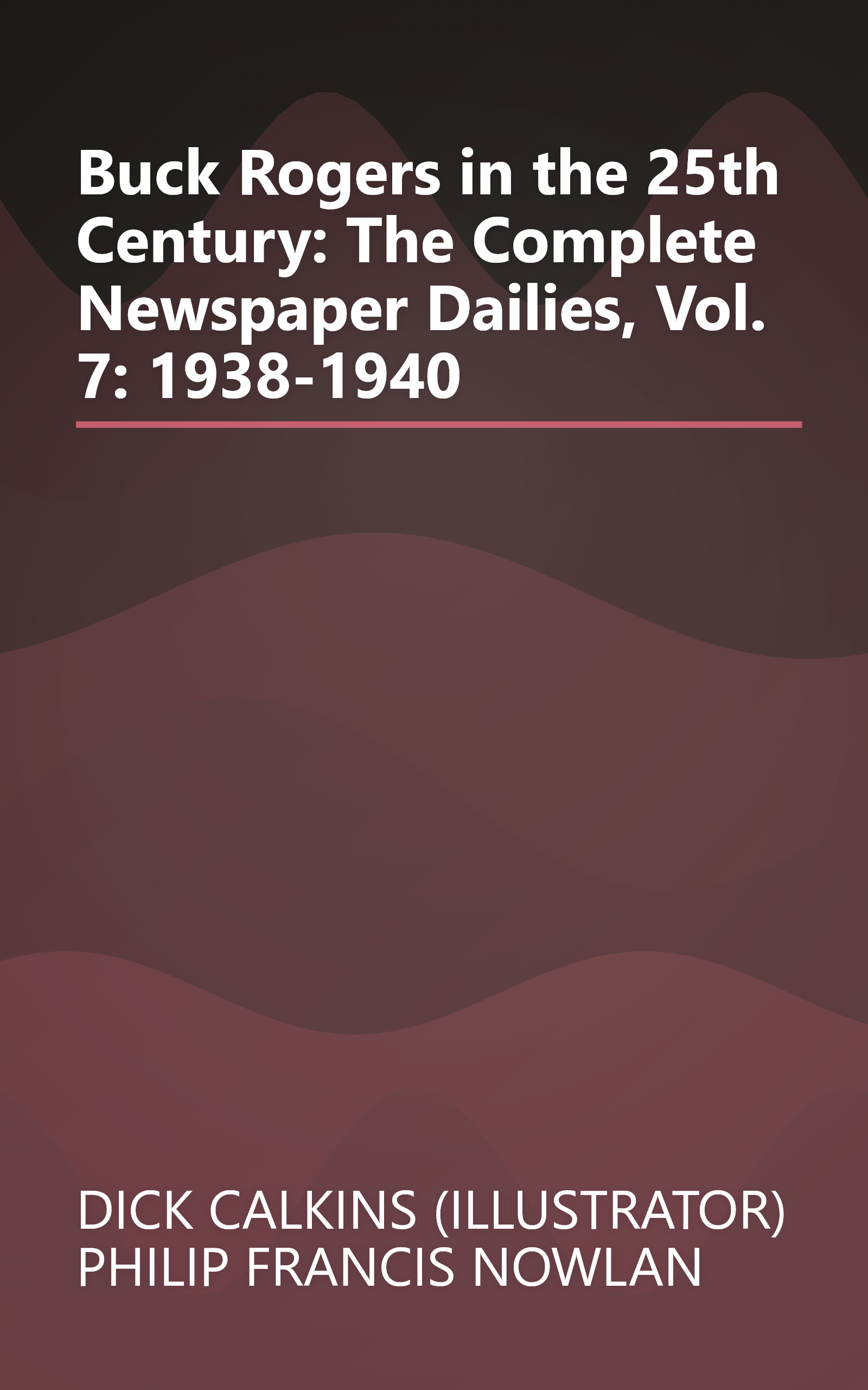 Buck Rogers in the 25th Century: The Complete Newspaper Dailies, Vol. 7: 1938-1940 book cover