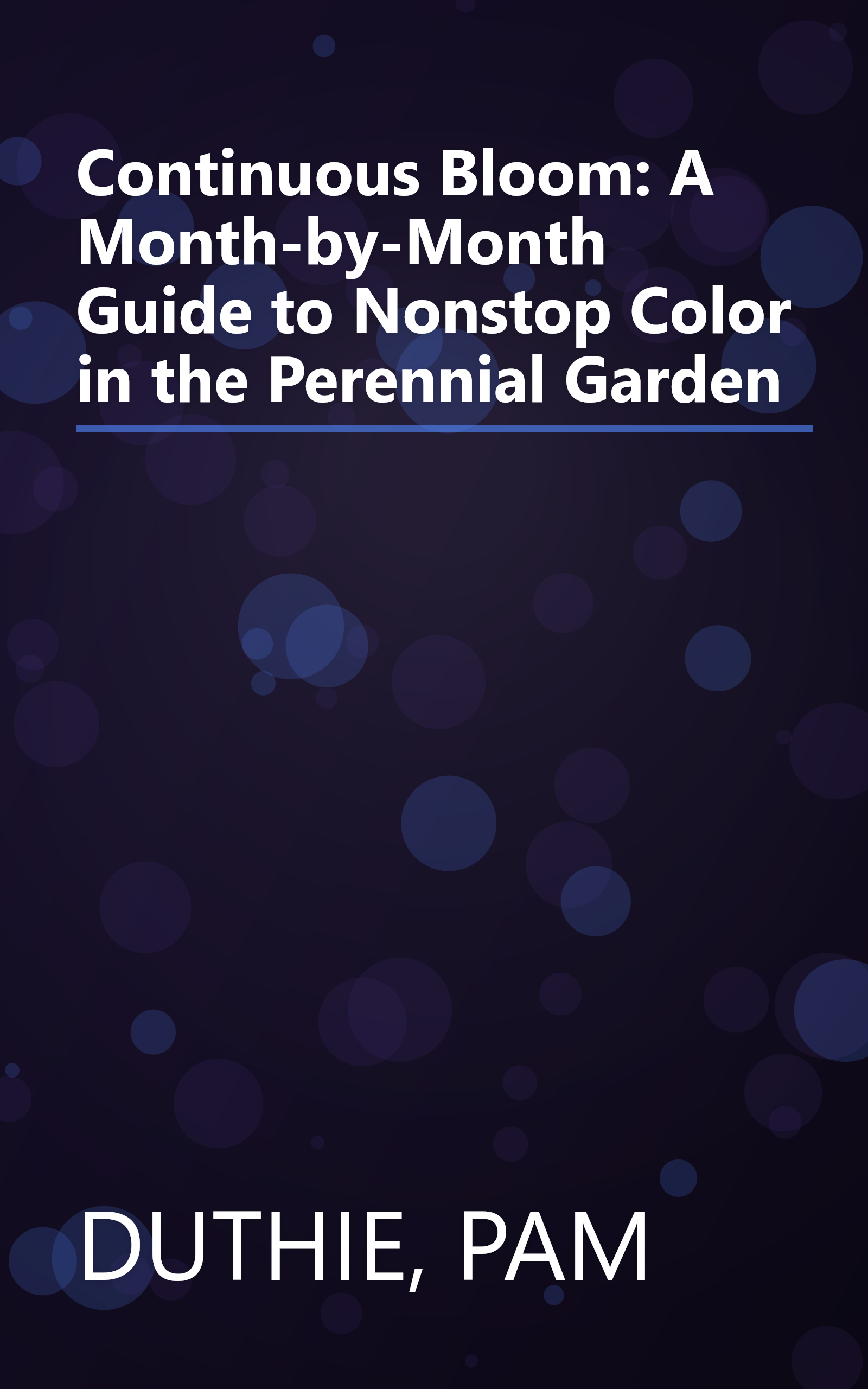 Continuous Bloom: A Month-by-Month Guide to Nonstop Color in the Perennial Garden book cover