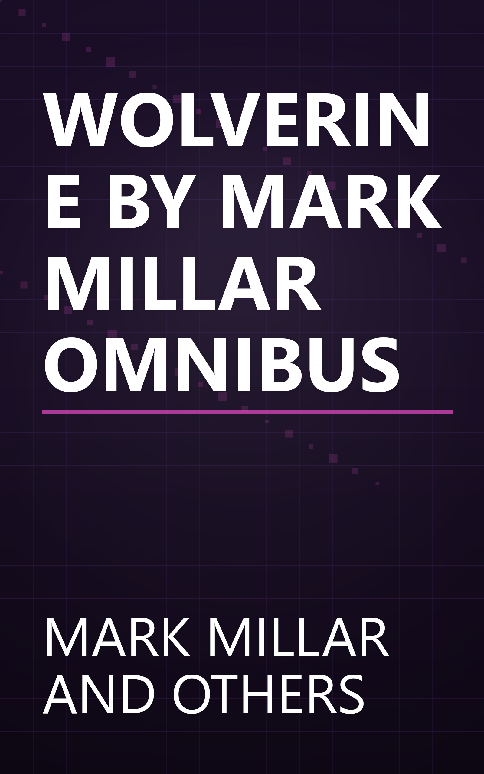 WOLVERINE BY MARK MILLAR OMNIBUS book cover