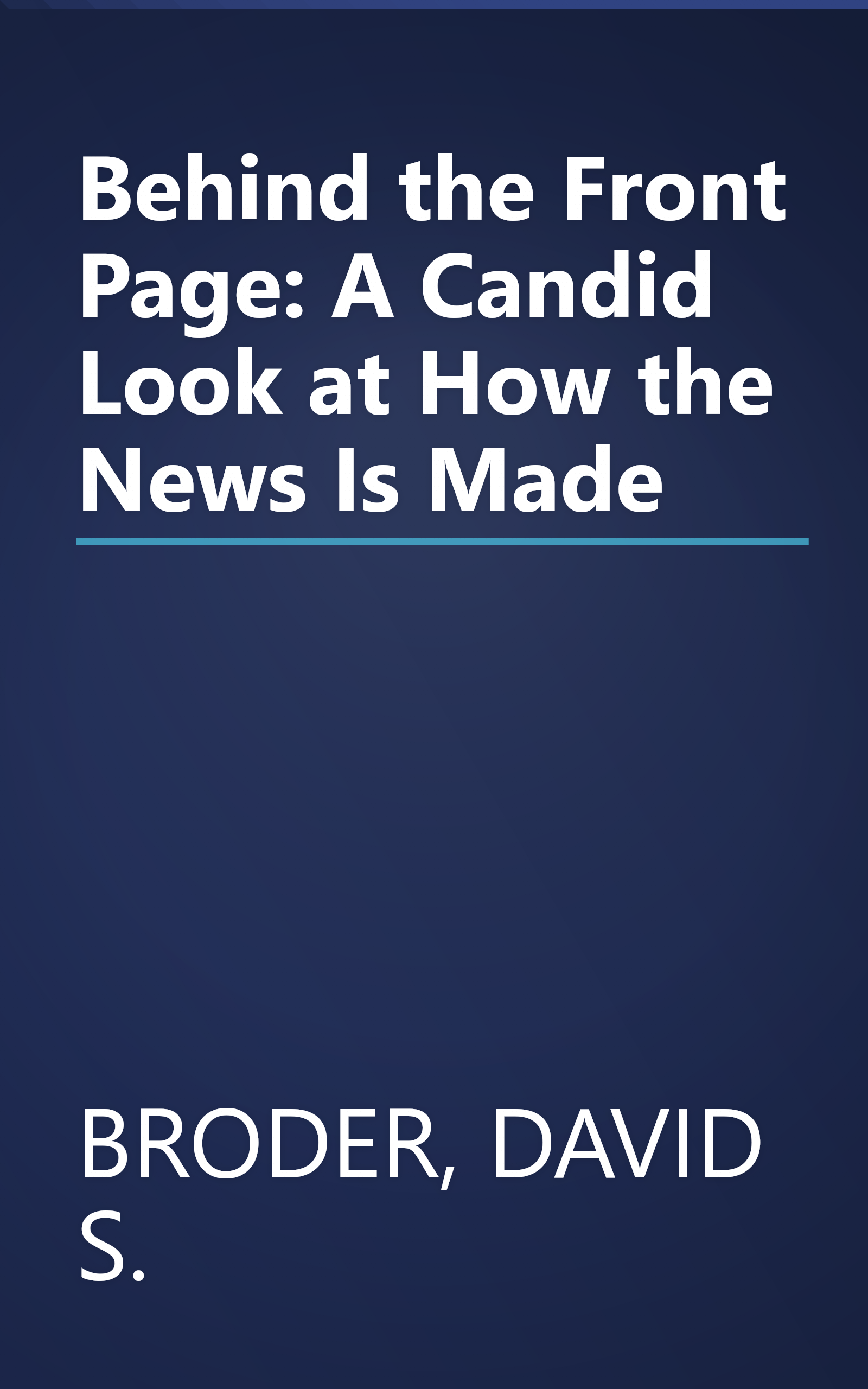 Behind the Front Page: A Candid Look at How the News Is Made book cover