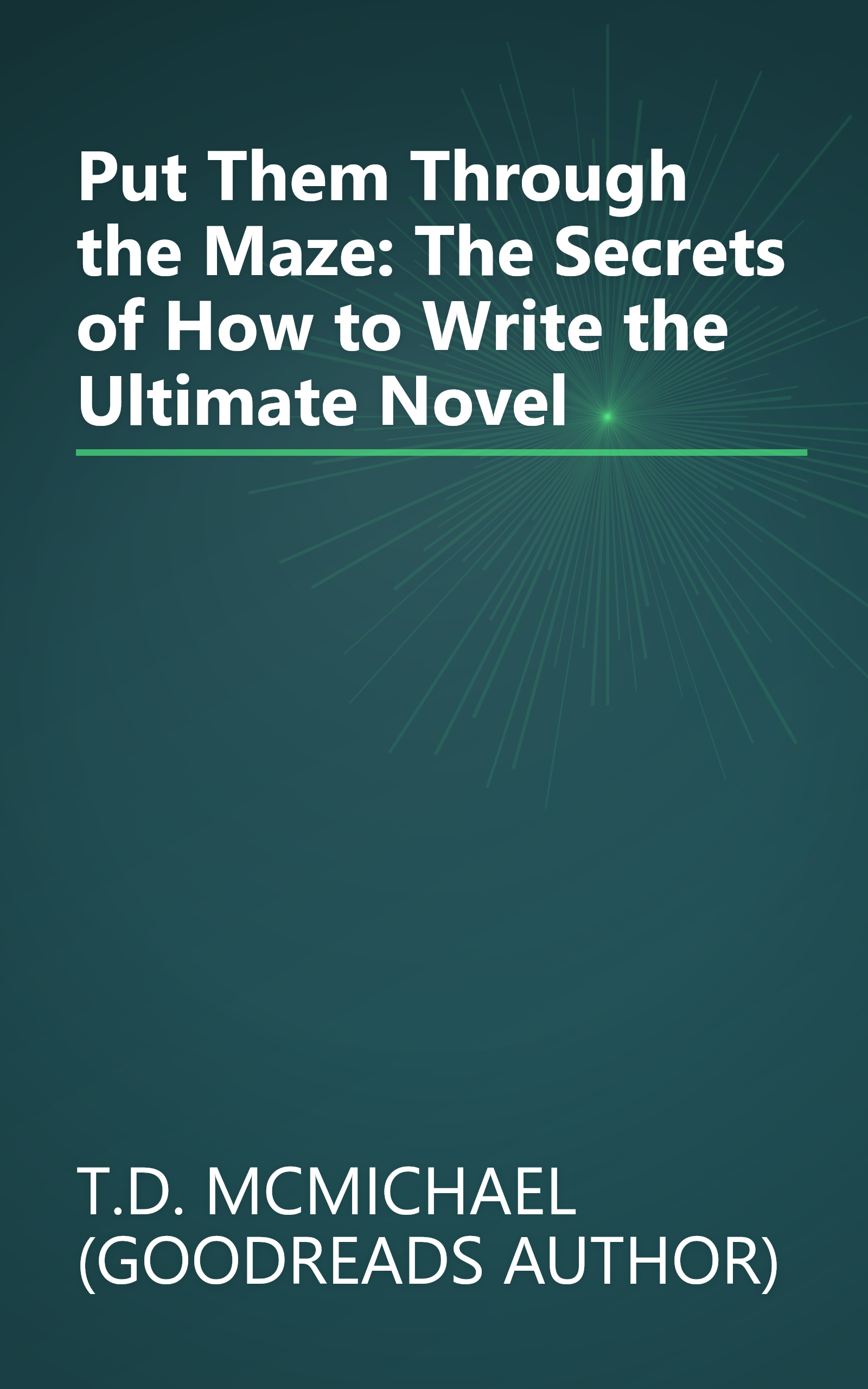 Put Them Through the Maze: The Secrets of How to Write the Ultimate Novel book cover