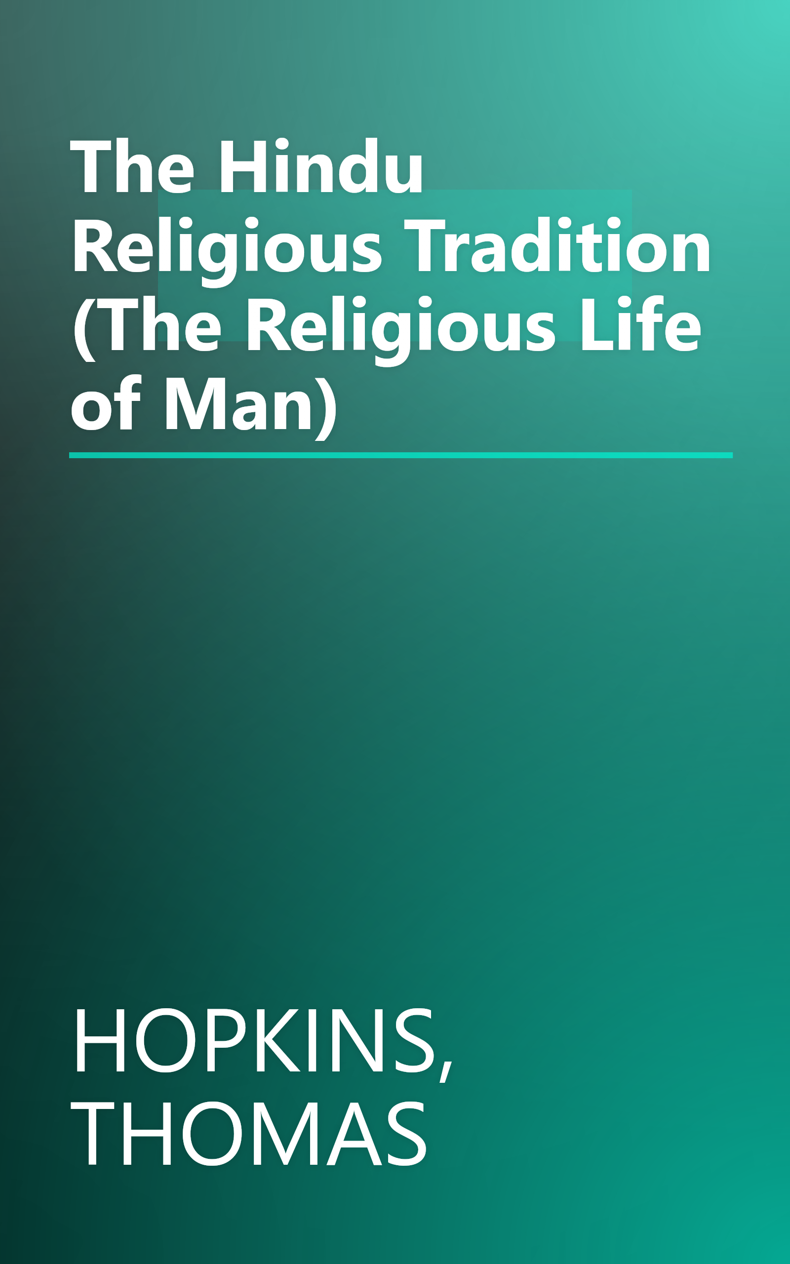 The Hindu Religious Tradition (The Religious Life of Man) book cover