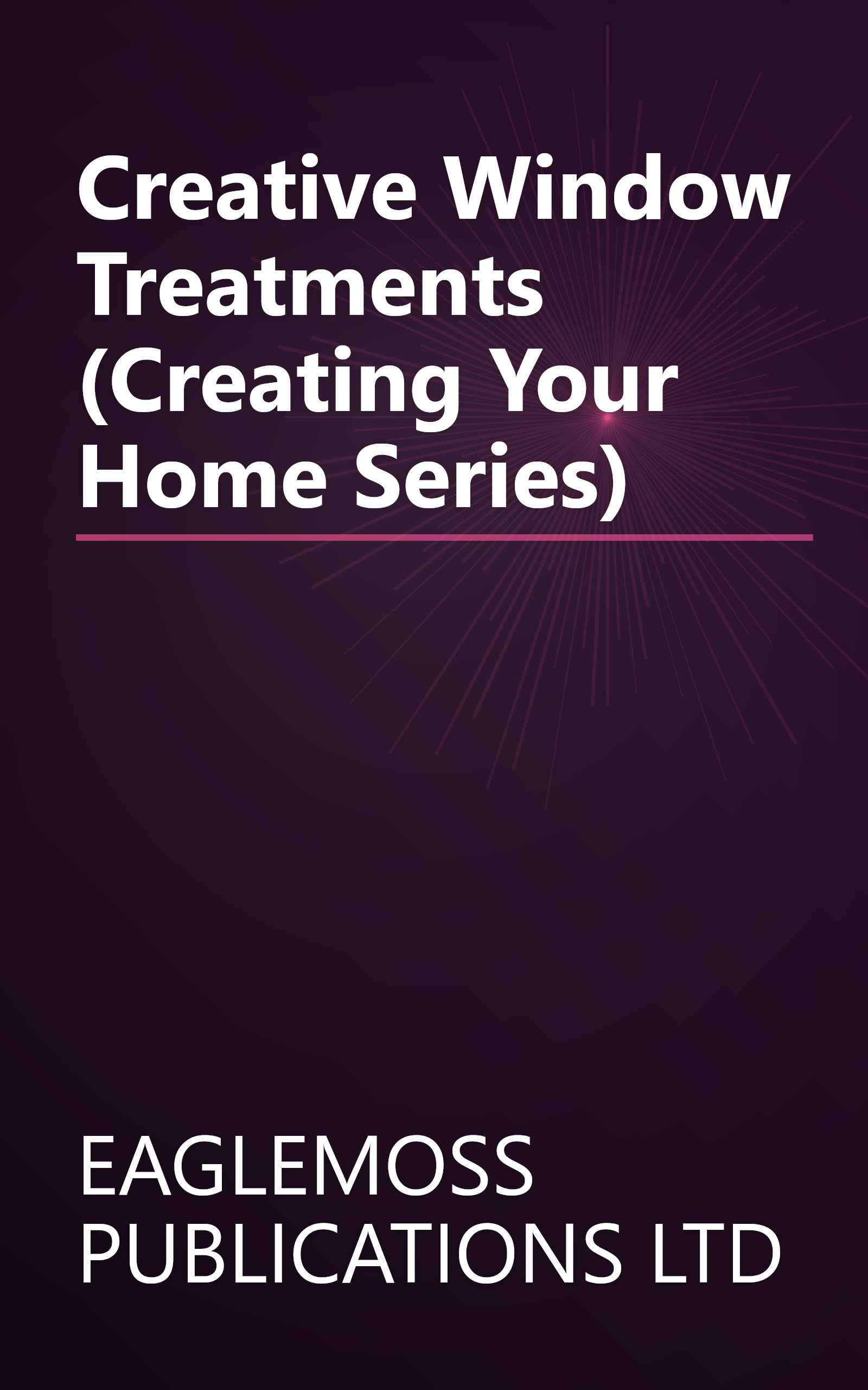 Creative Window Treatments (Creating Your Home Series) book cover