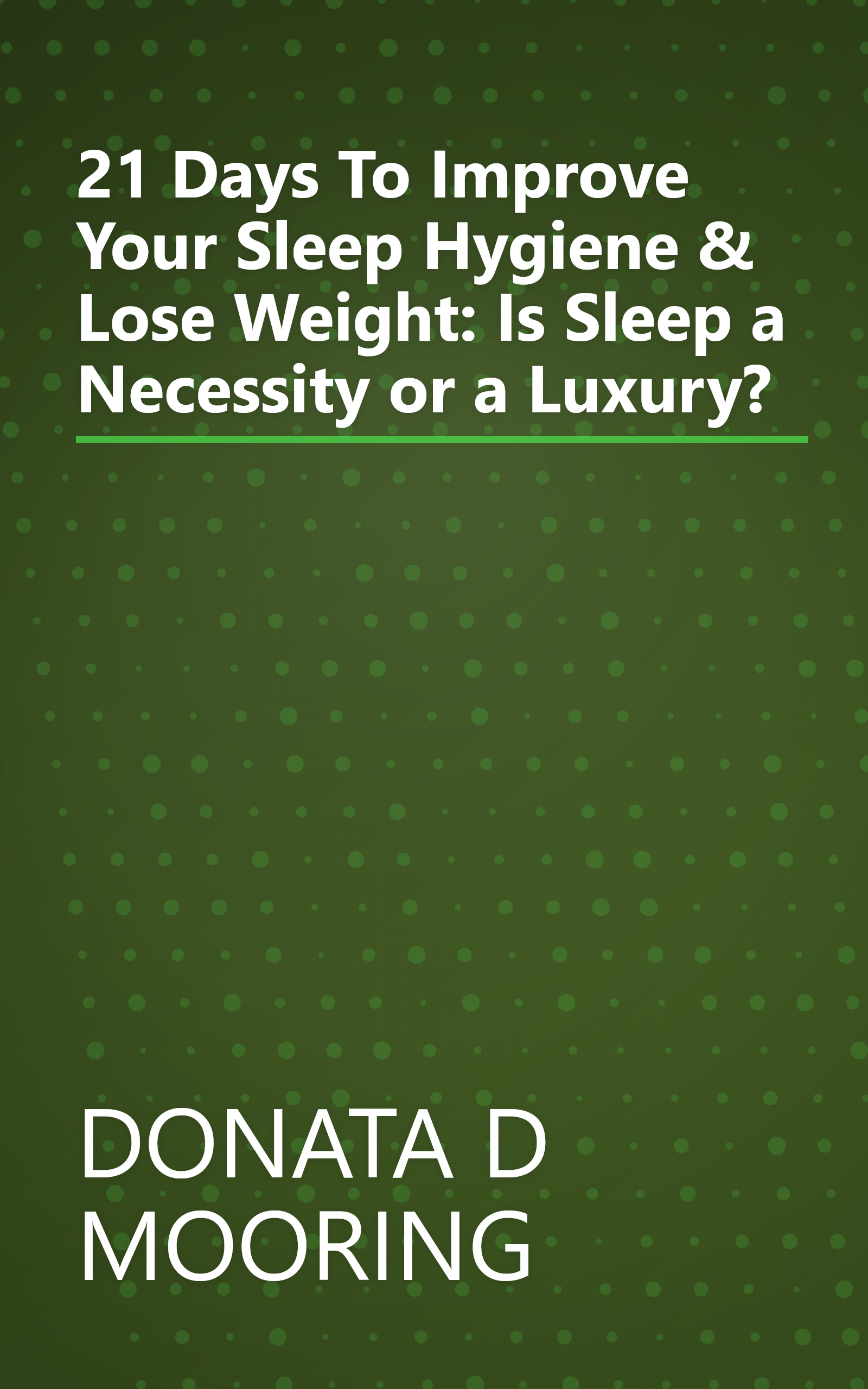 21 Days To Improve Your Sleep Hygiene & Lose Weight: Is Sleep a Necessity or a Luxury? book cover