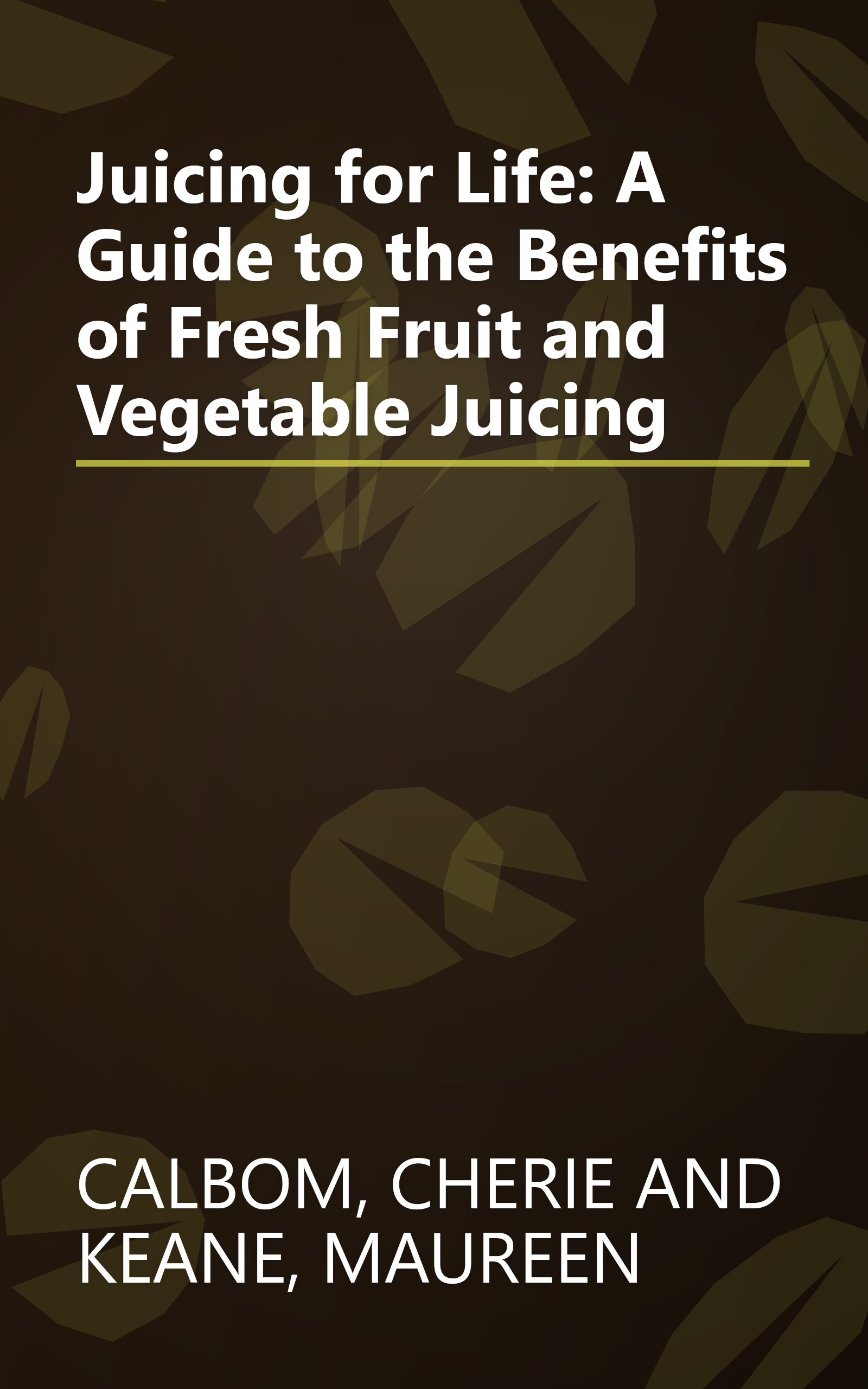 Juicing for Life: A Guide to the Benefits of Fresh Fruit and Vegetable Juicing book cover