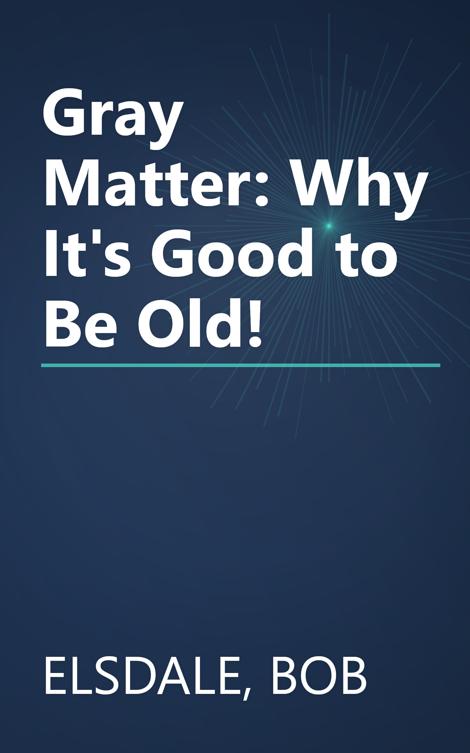 Gray Matter: Why It's Good to Be Old! book cover
