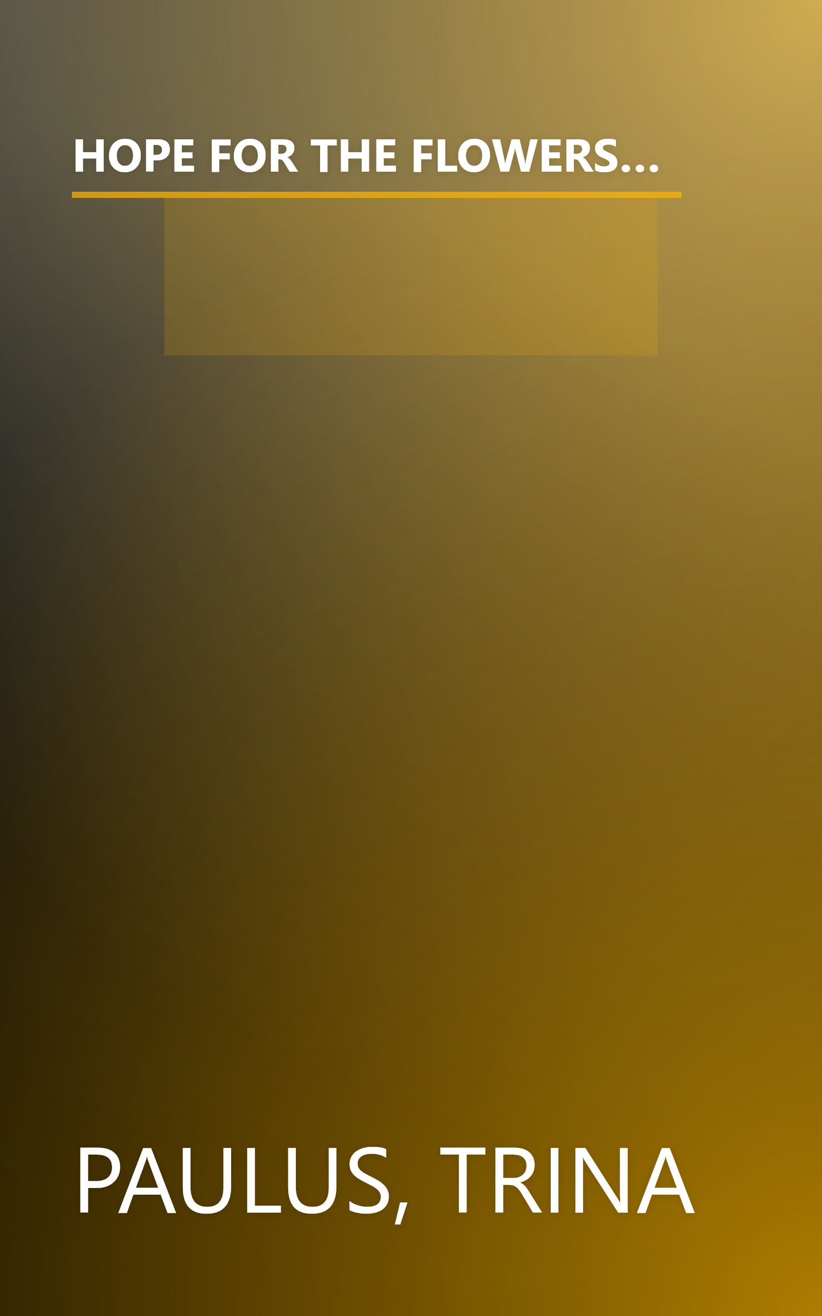 HOPE FOR THE FLOWERS: A TALE PARTLY ABOUT LIFE PARTLY ABOUT REVOLUTION AND LOTS ABOUT HOPE FOR ADULTS AND OTHERS ( INCLUDING CATERPILLARS WHO CAN READ ) book cover