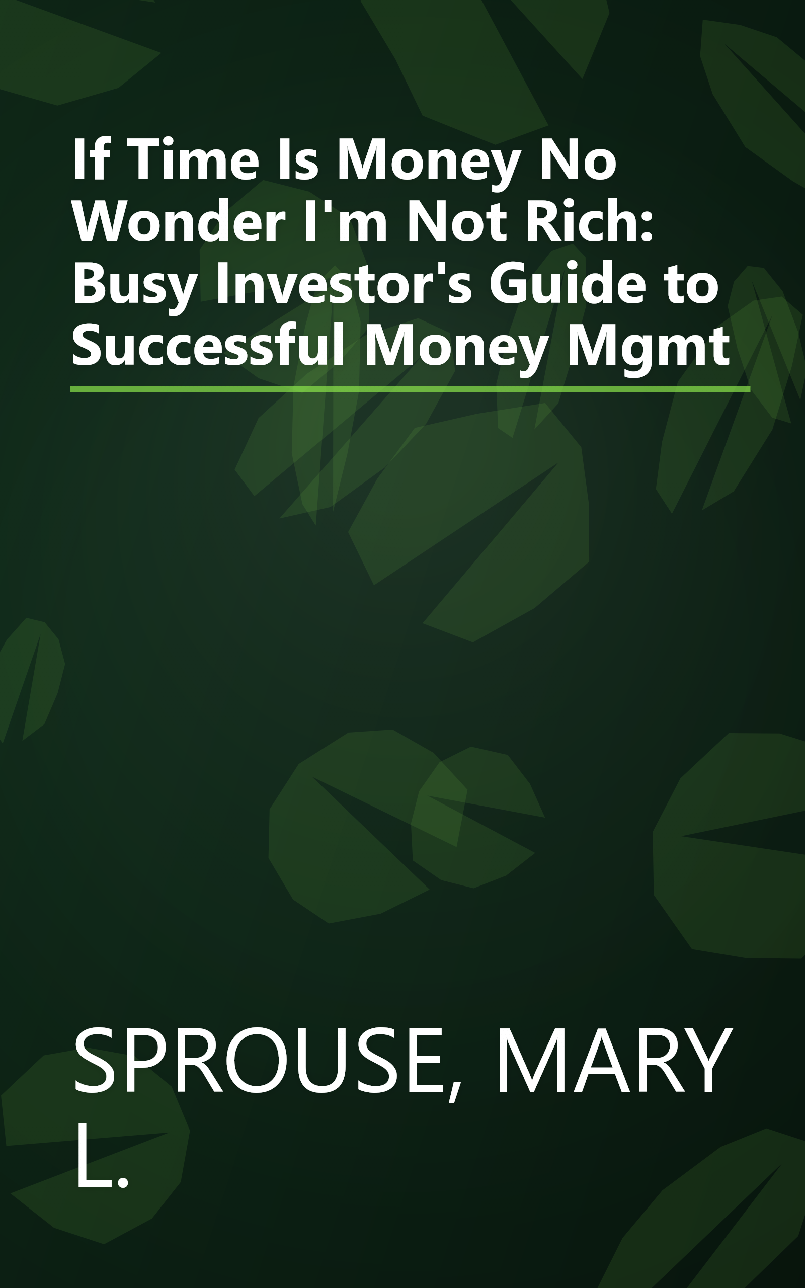 If Time Is Money No Wonder I'm Not Rich: Busy Investor's Guide to Successful Money Mgmt book cover