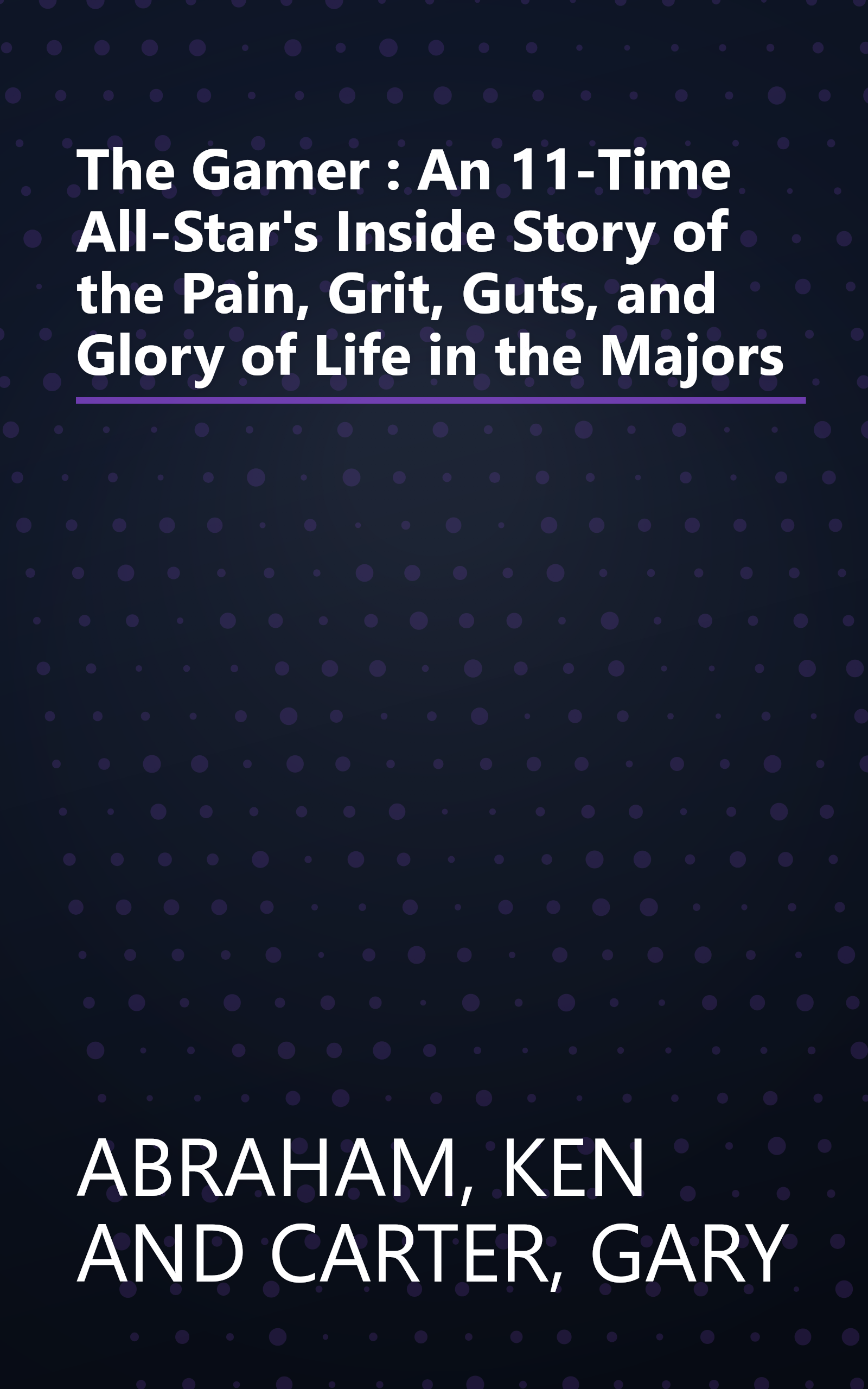 The Gamer : An 11-Time All-Star's Inside Story of the Pain, Grit, Guts, and Glory of Life in the Majors book cover