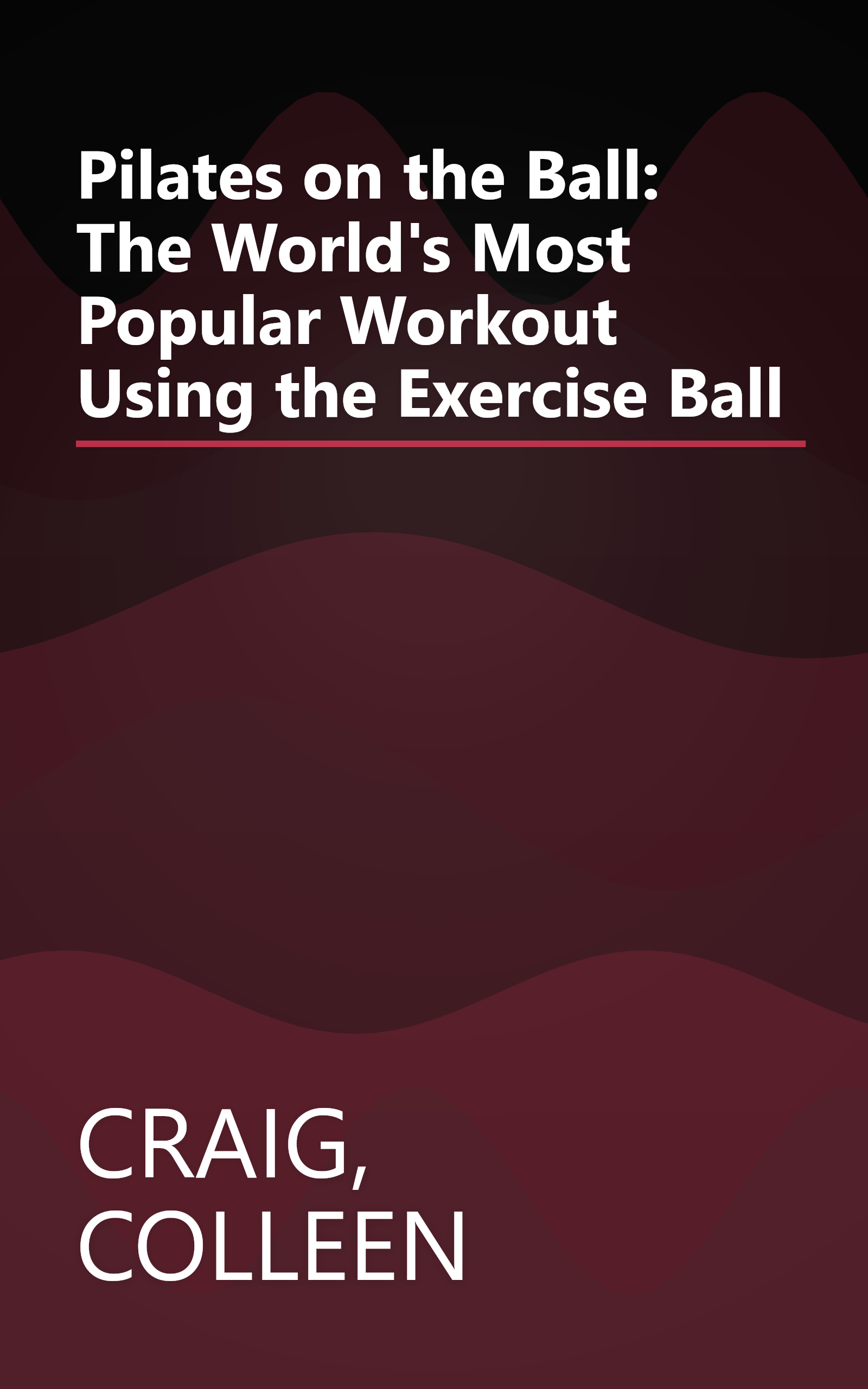 Pilates on the Ball: The World's Most Popular Workout Using the Exercise Ball book cover