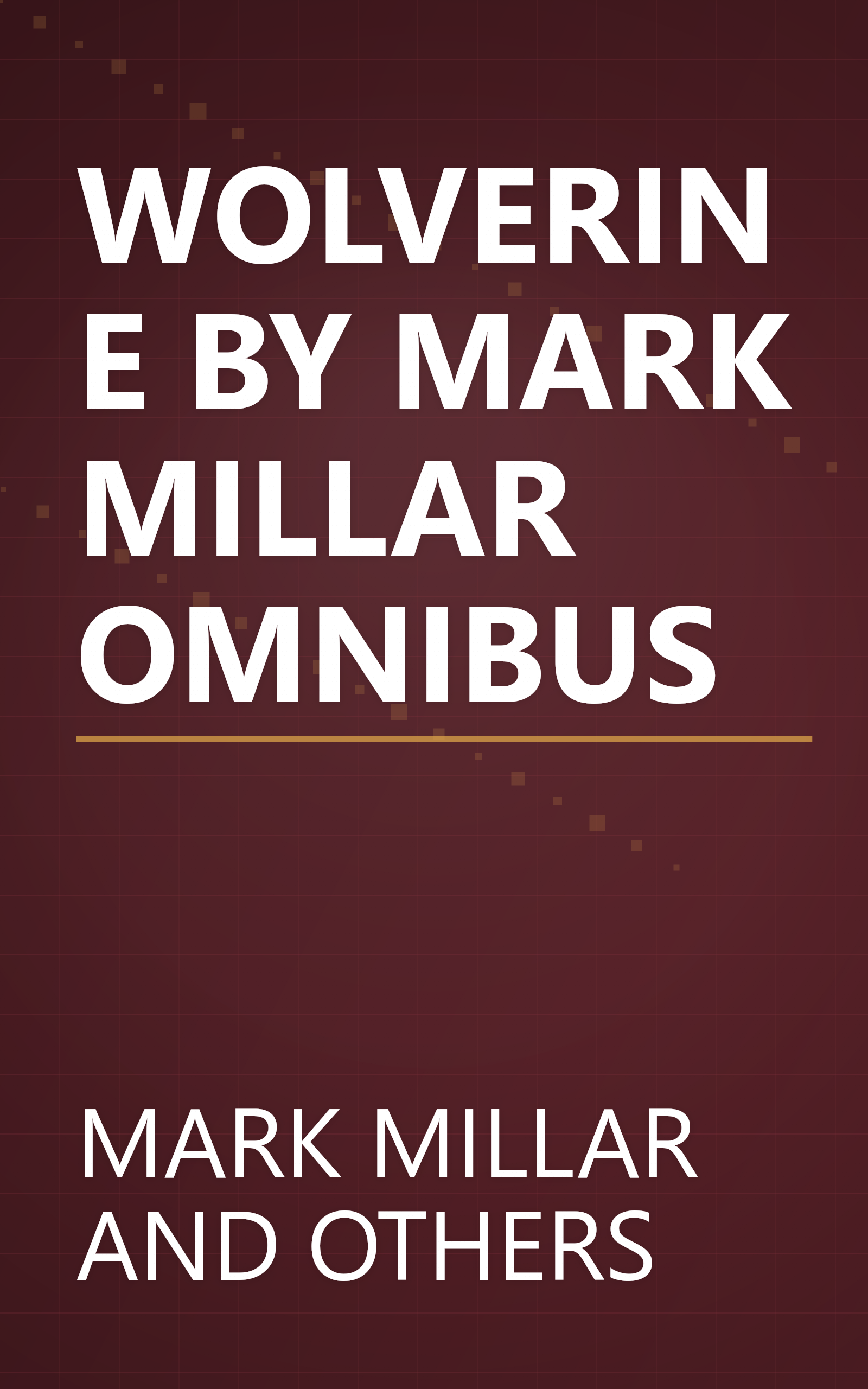 WOLVERINE BY MARK MILLAR OMNIBUS book cover