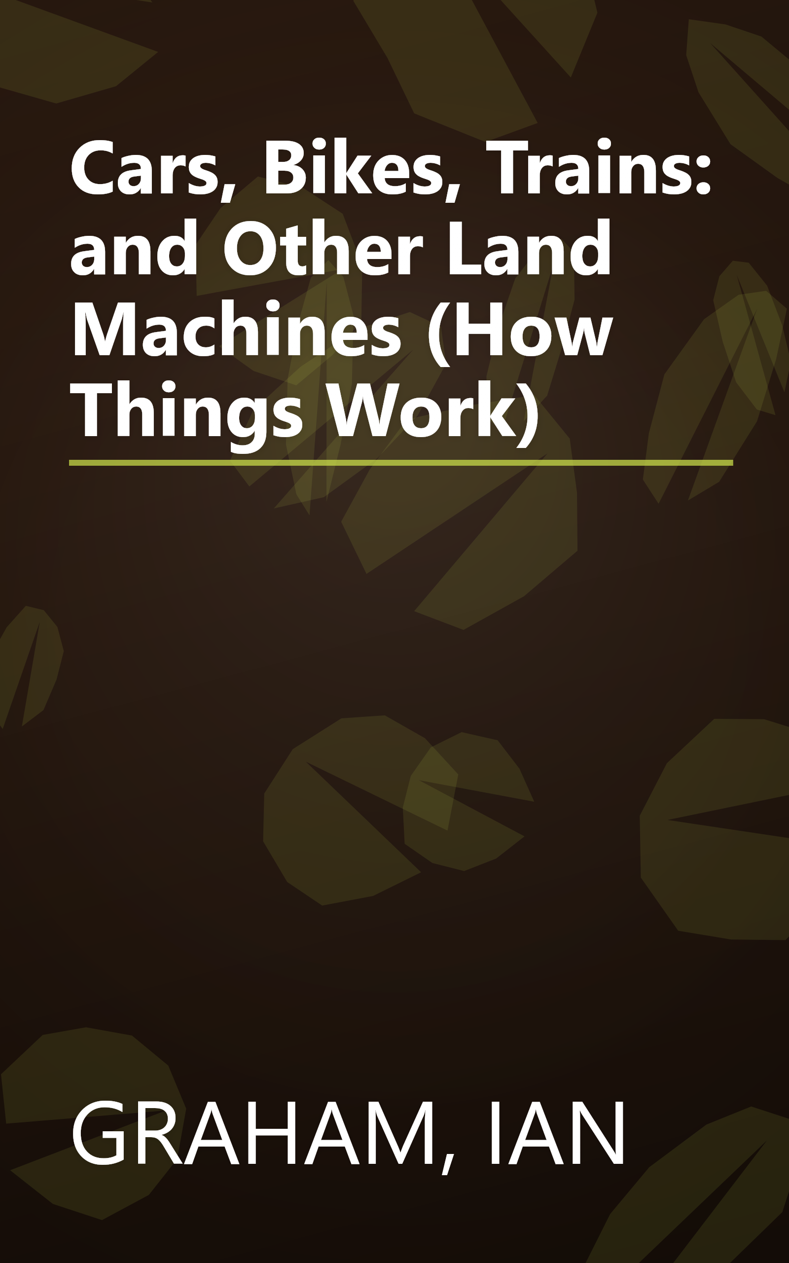 Cars, Bikes, Trains: and Other Land Machines (How Things Work) book cover