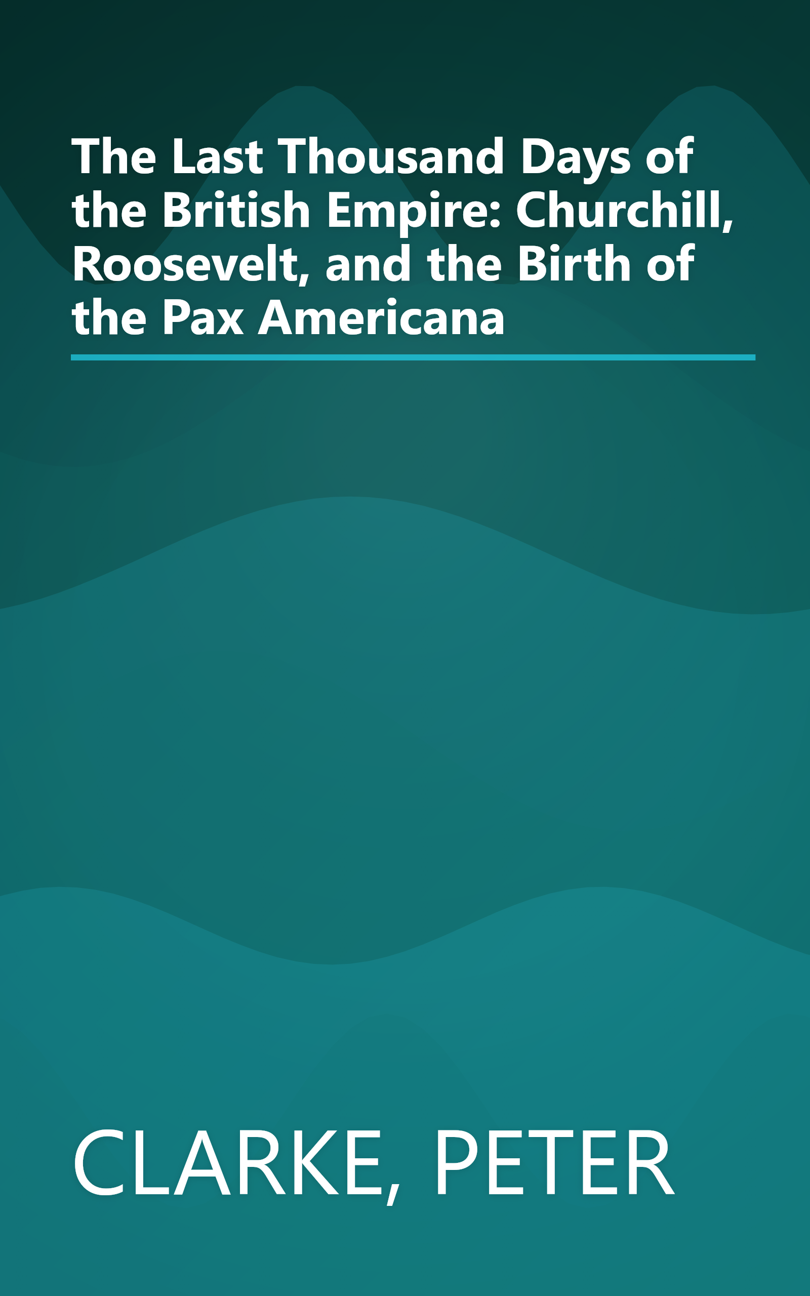 The Last Thousand Days of the British Empire: Churchill, Roosevelt, and the Birth of the Pax Americana book cover
