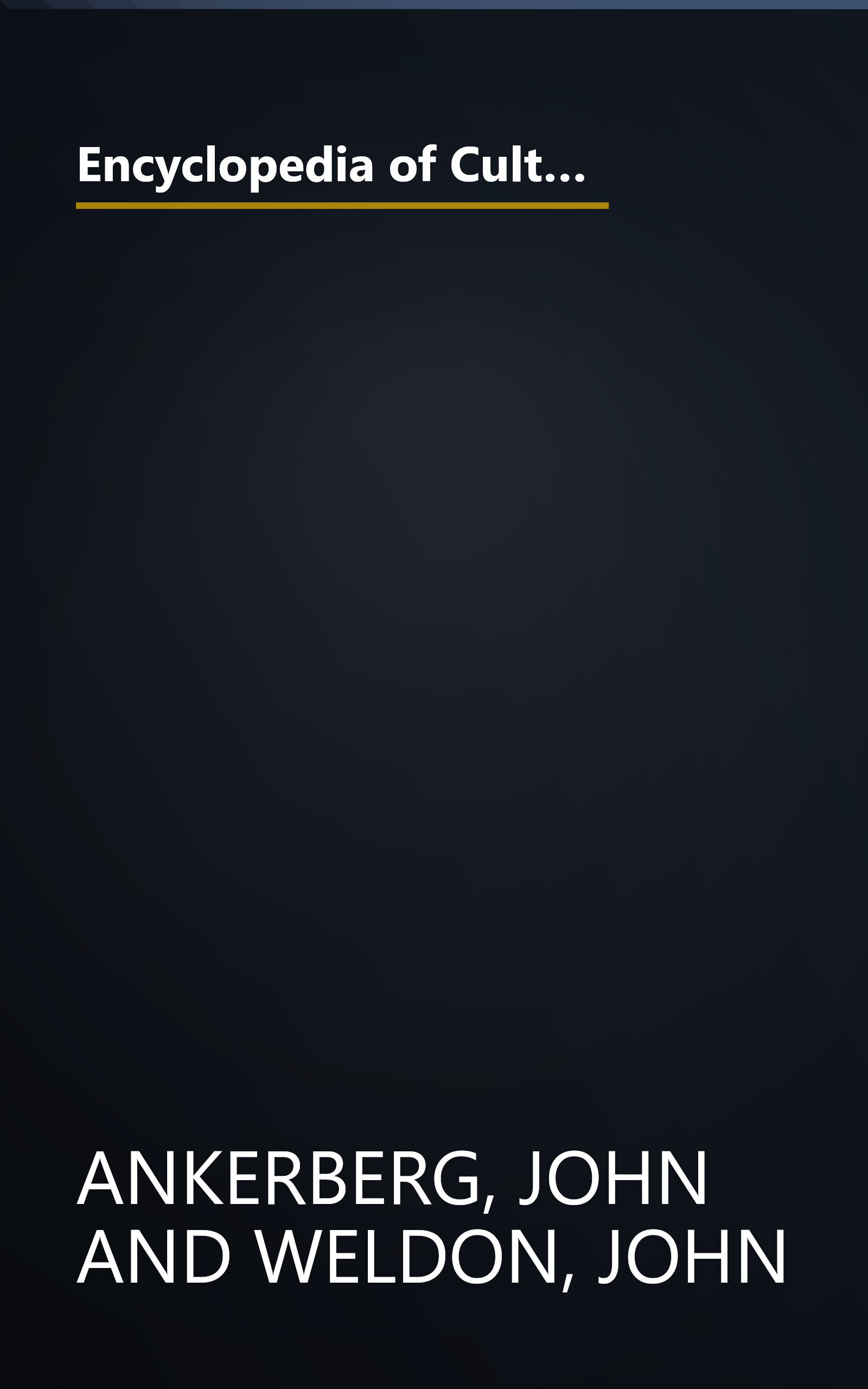 Encyclopedia of Cults and New Religions: Jehovah's Witnesses, Mormonism, Mind Sciences, Baha'I, Zen, Unitarianism (In Defense of the Faith Series, 2) book cover