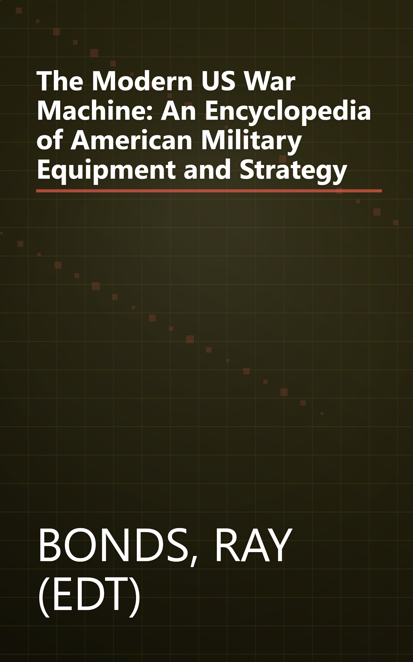The Modern US War Machine: An Encyclopedia of American Military Equipment and Strategy book cover