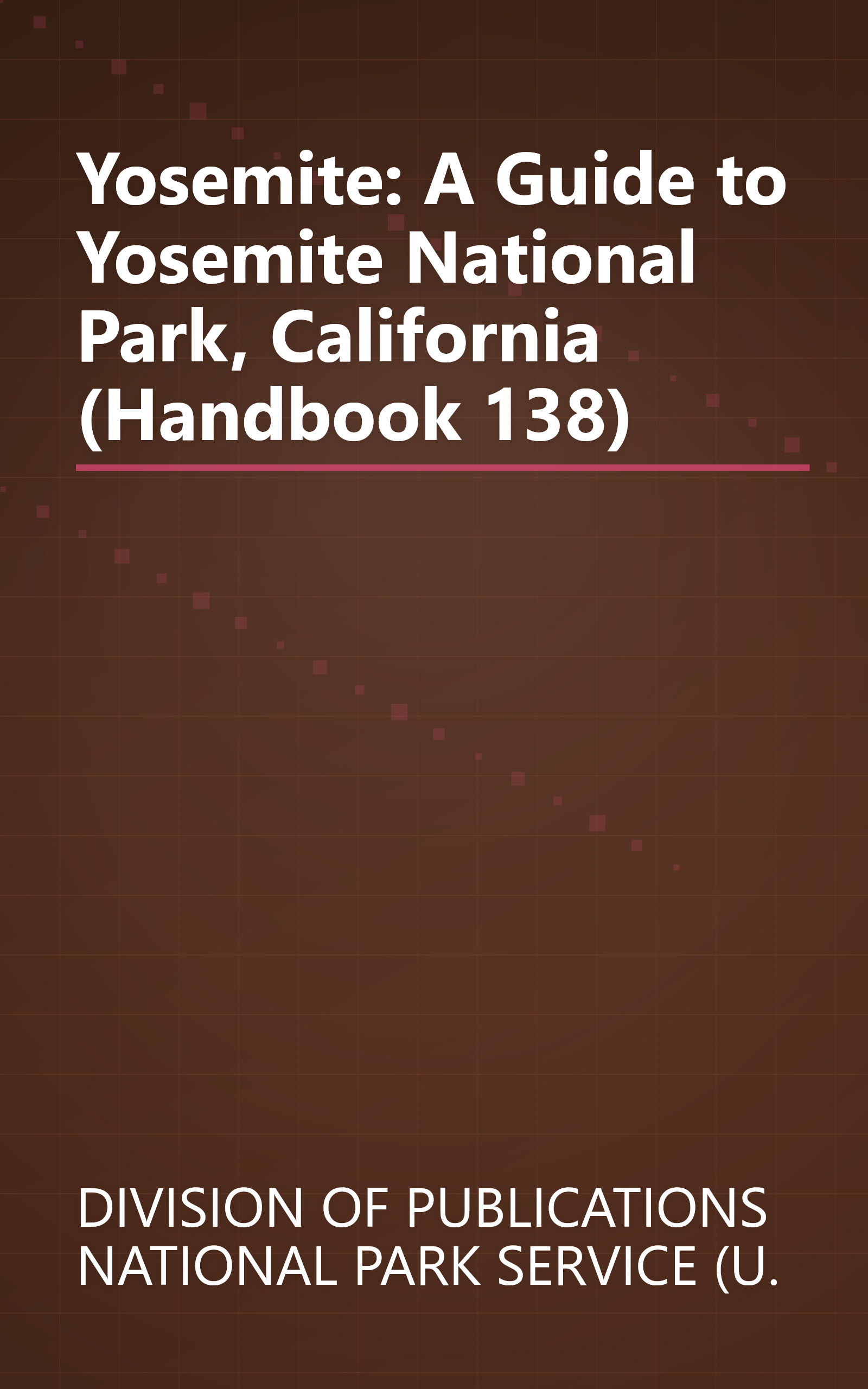 Yosemite: A Guide to Yosemite National Park, California (Handbook 138) book cover