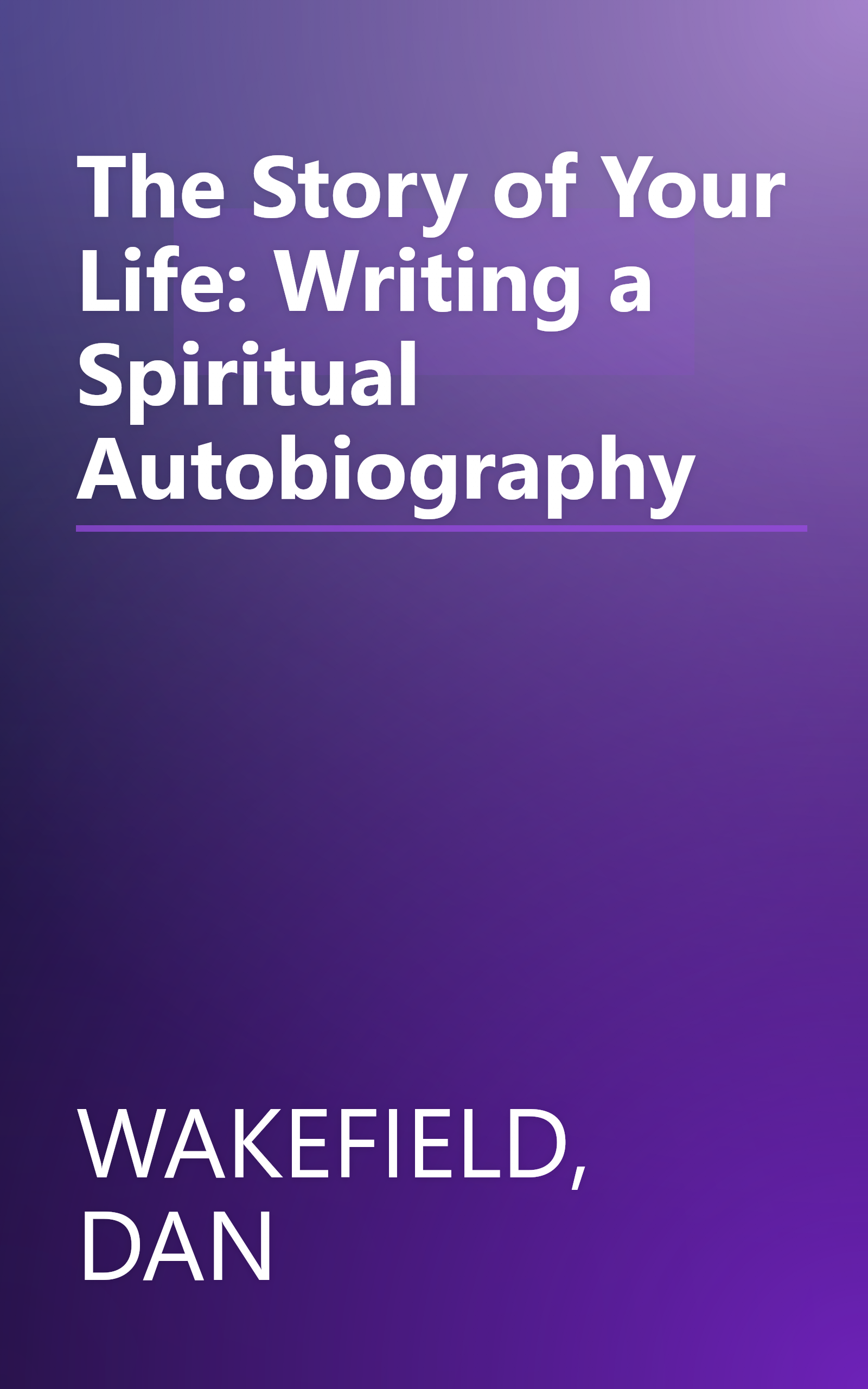 The Story of Your Life: Writing a Spiritual Autobiography book cover