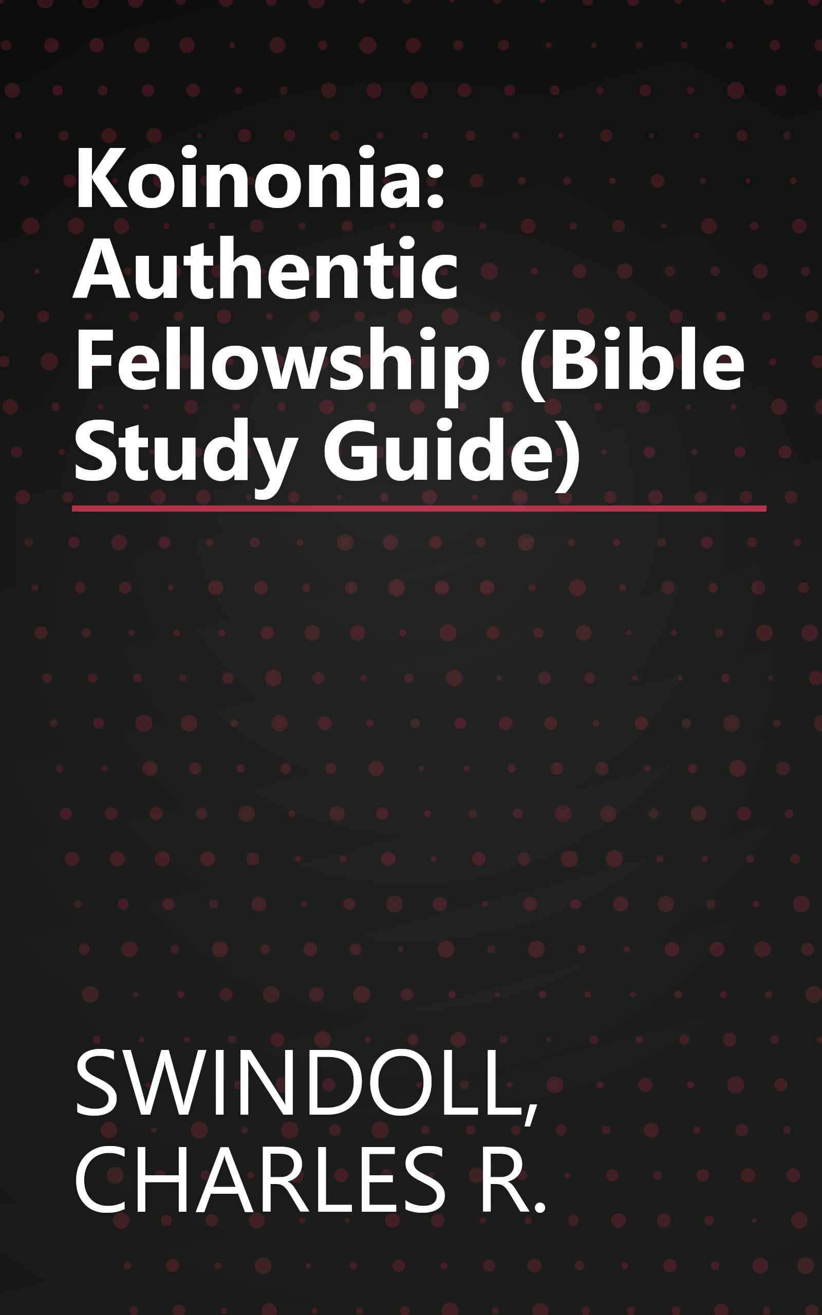 Koinonia: Authentic Fellowship (Bible Study Guide) book cover