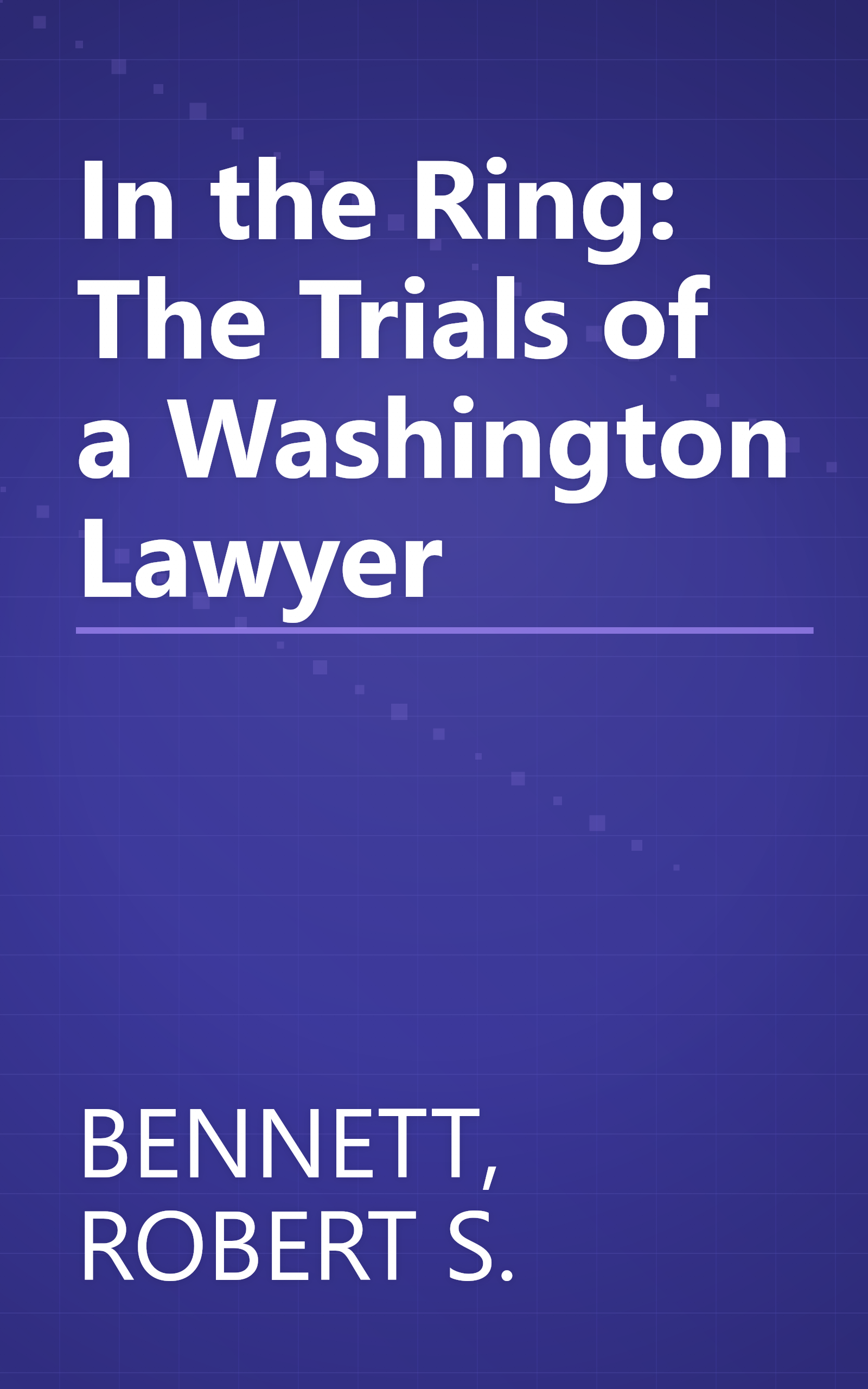 In the Ring: The Trials of a Washington Lawyer book cover