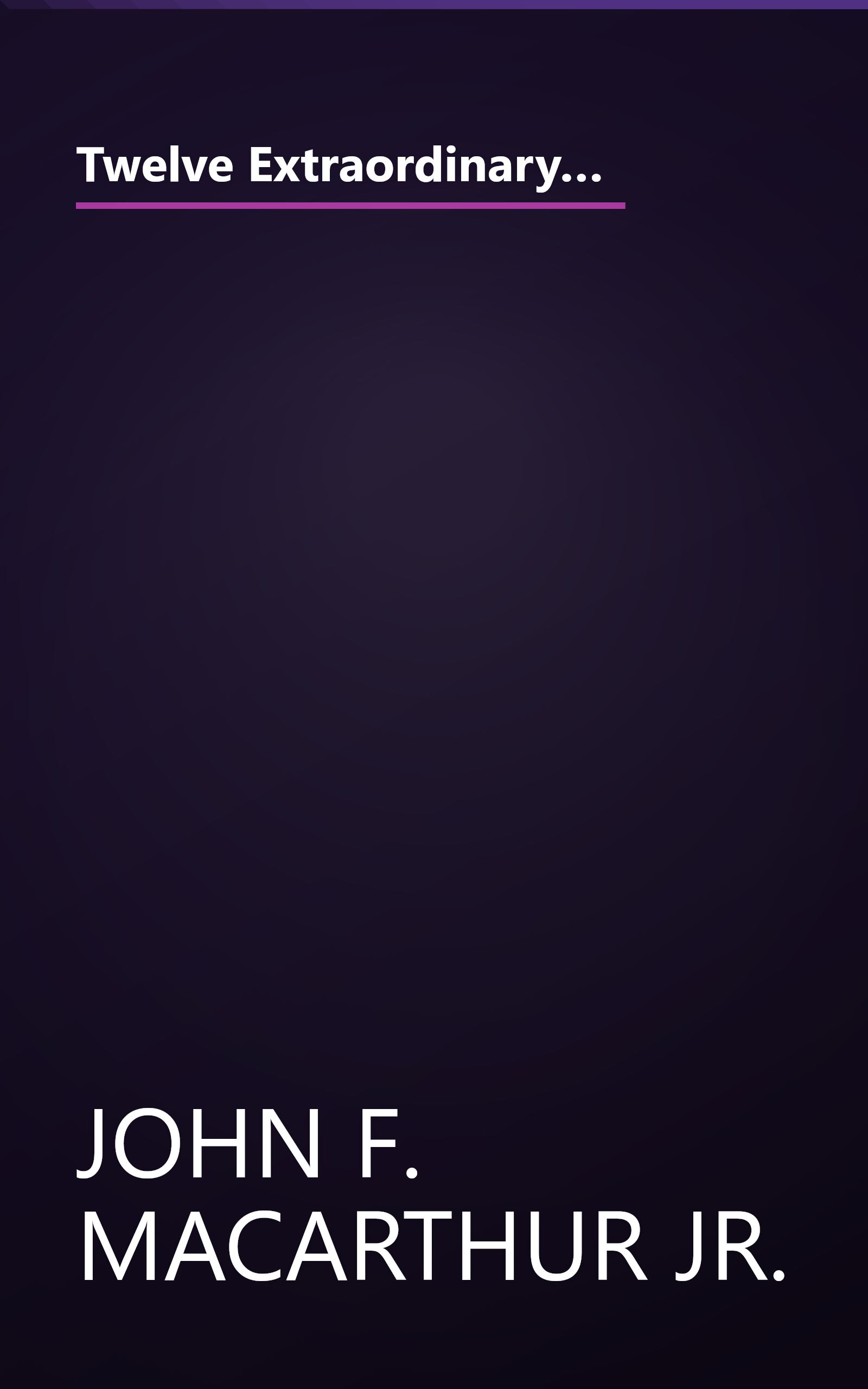 Twelve Extraordinary Women  How God Shaped Women Of The Bible  And What He Wants To Do With You (10 Minute   Deep Dive Summary) book cover