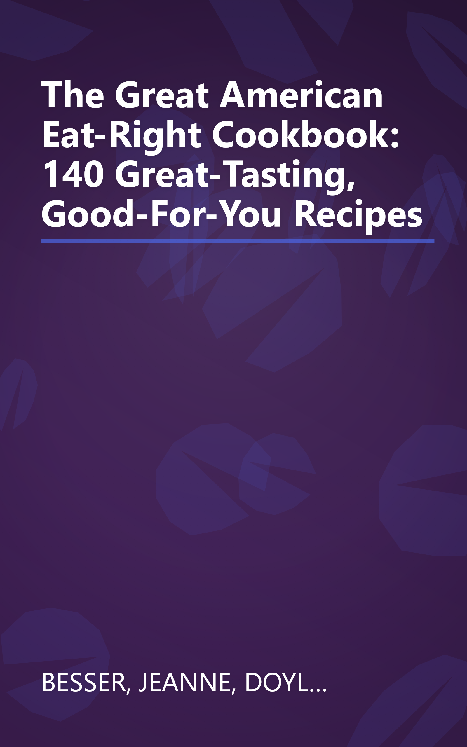 The Great American Eat-Right Cookbook: 140 Great-Tasting, Good-For-You Recipes book cover