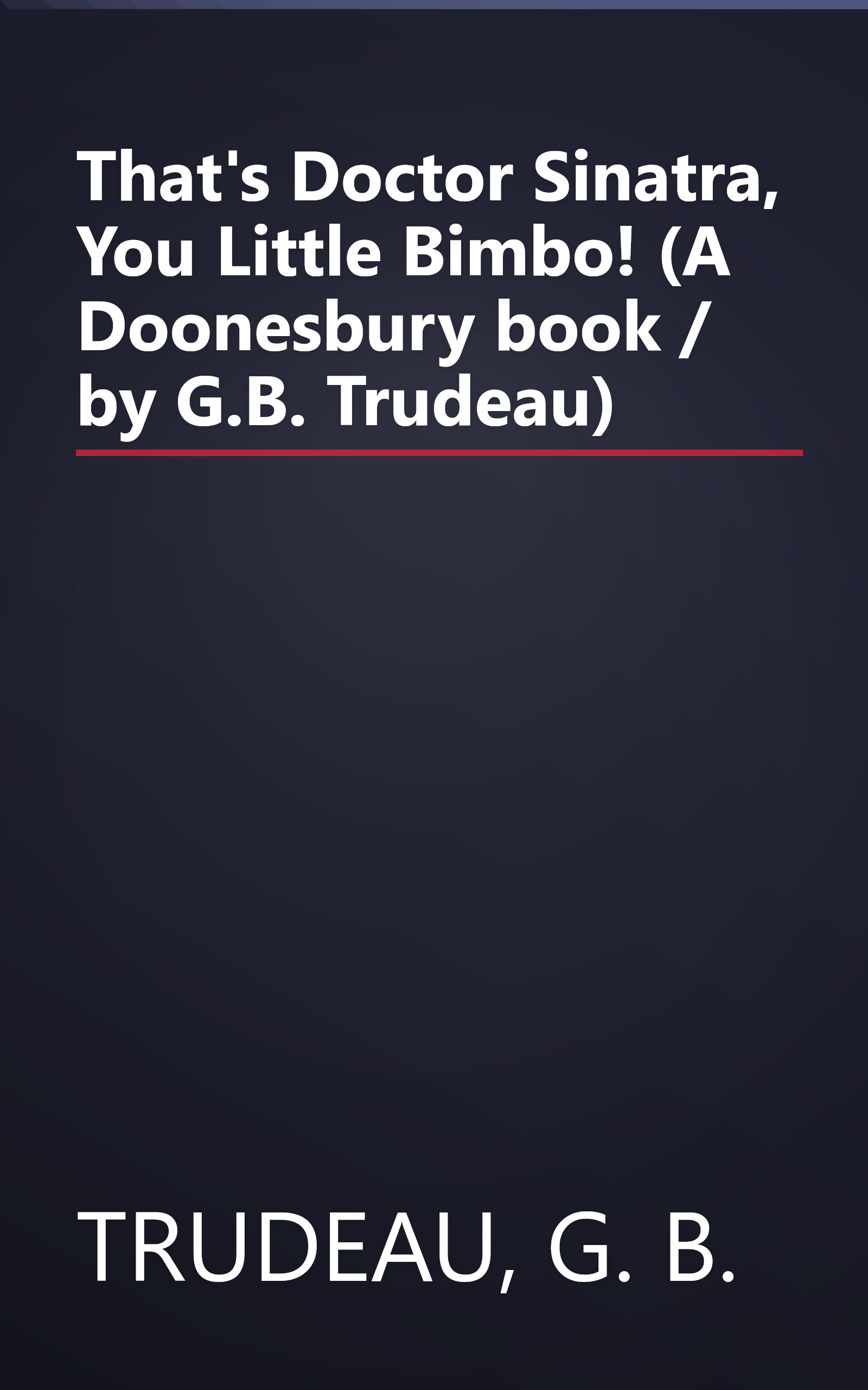 That's Doctor Sinatra, You Little Bimbo! (A Doonesbury book / by G.B. Trudeau) book cover