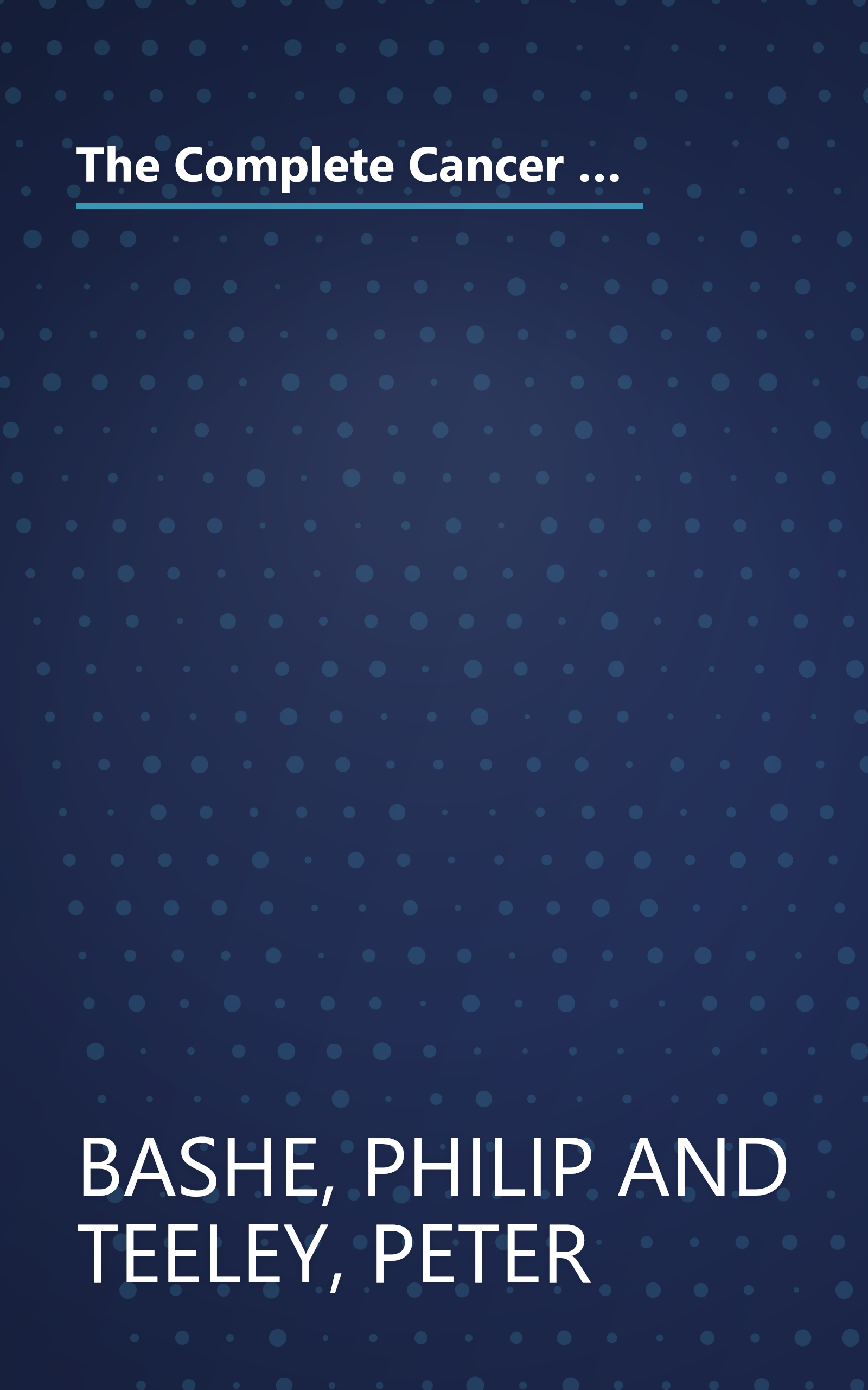 The Complete Cancer Survival Guide: The Newest, Most Comprehensive, Cutting-Edge Source for All the Latest Information on Each of the 25 Most Common Forms of Cancer book cover