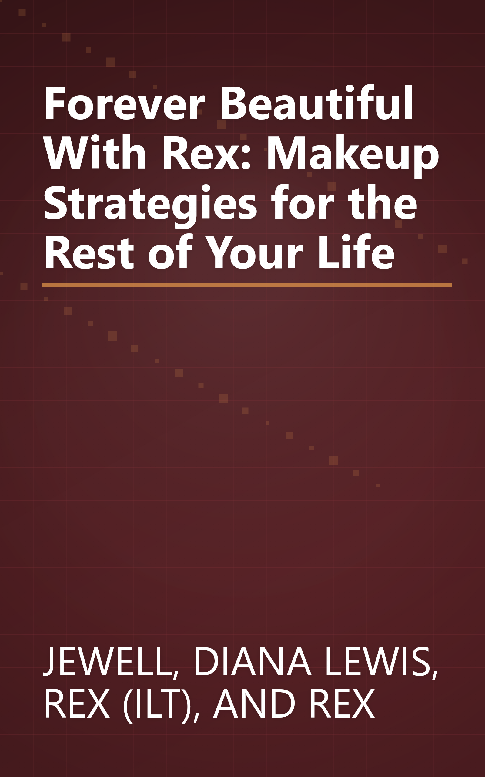 Forever Beautiful With Rex: Makeup Strategies for the Rest of Your Life book cover