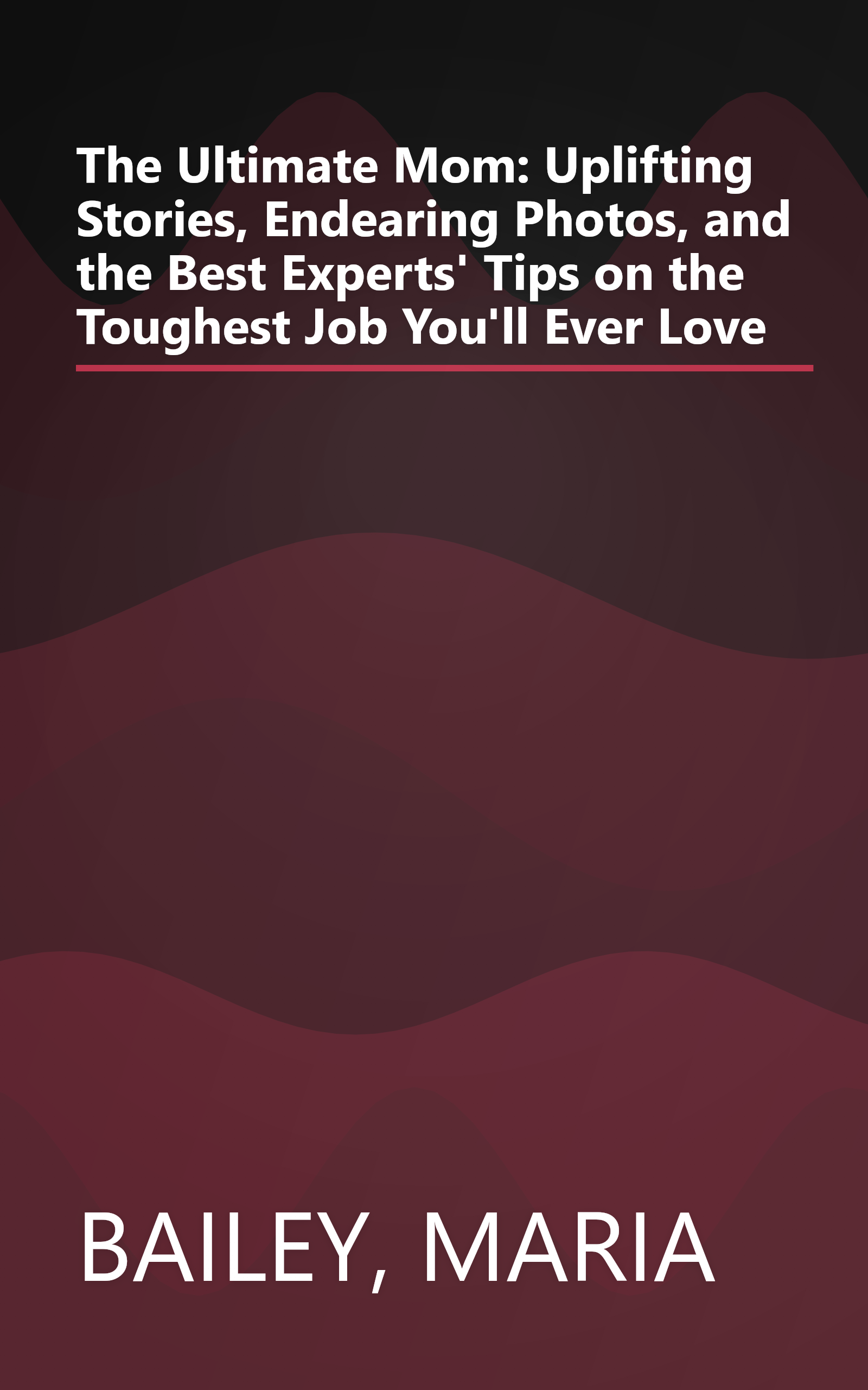 The Ultimate Mom: Uplifting Stories, Endearing Photos, and the Best Experts' Tips on the Toughest Job You'll Ever Love book cover