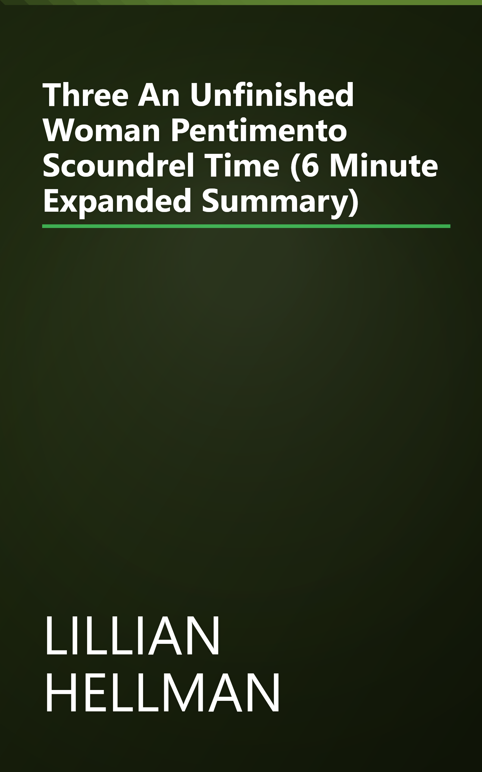 Three  An Unfinished Woman  Pentimento  Scoundrel Time (6 Minute   Expanded Summary) book cover