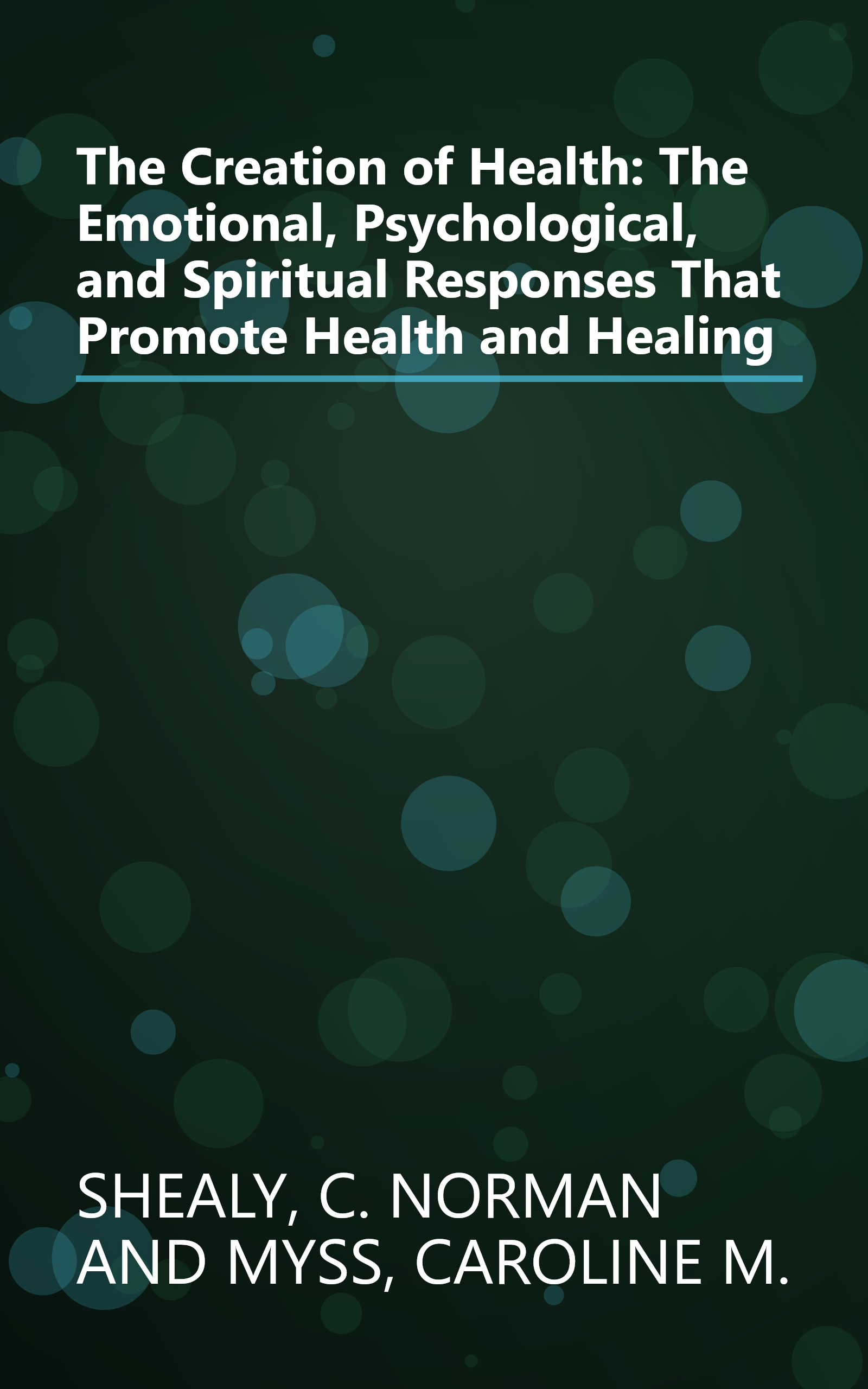 The Creation of Health: The Emotional, Psychological, and Spiritual Responses That Promote Health and Healing book cover