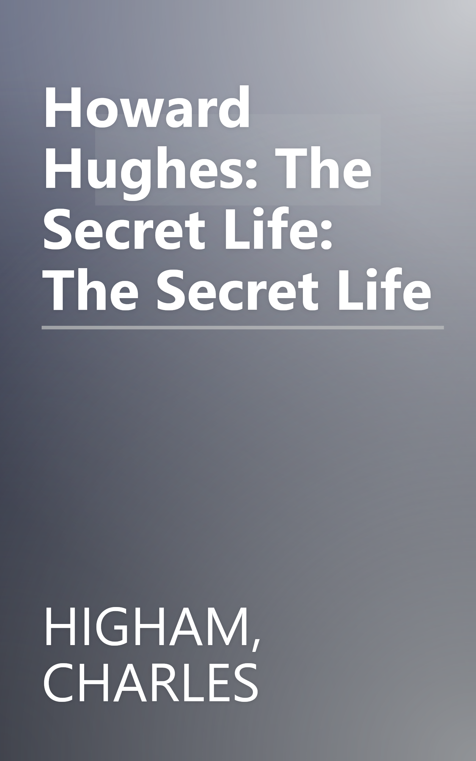 Howard Hughes: The Secret Life: The Secret Life book cover