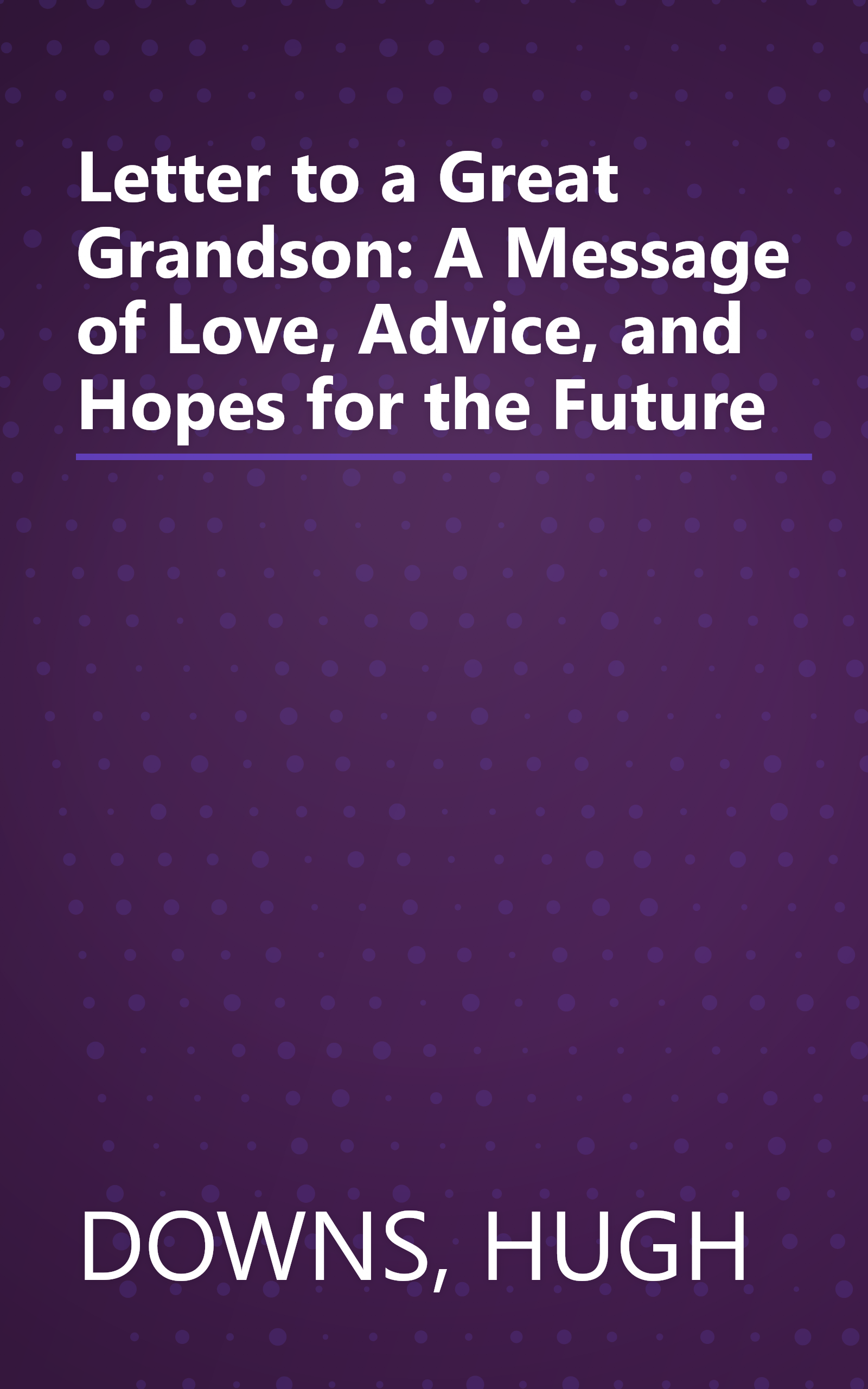 Letter to a Great Grandson: A Message of Love, Advice, and Hopes for the Future book cover