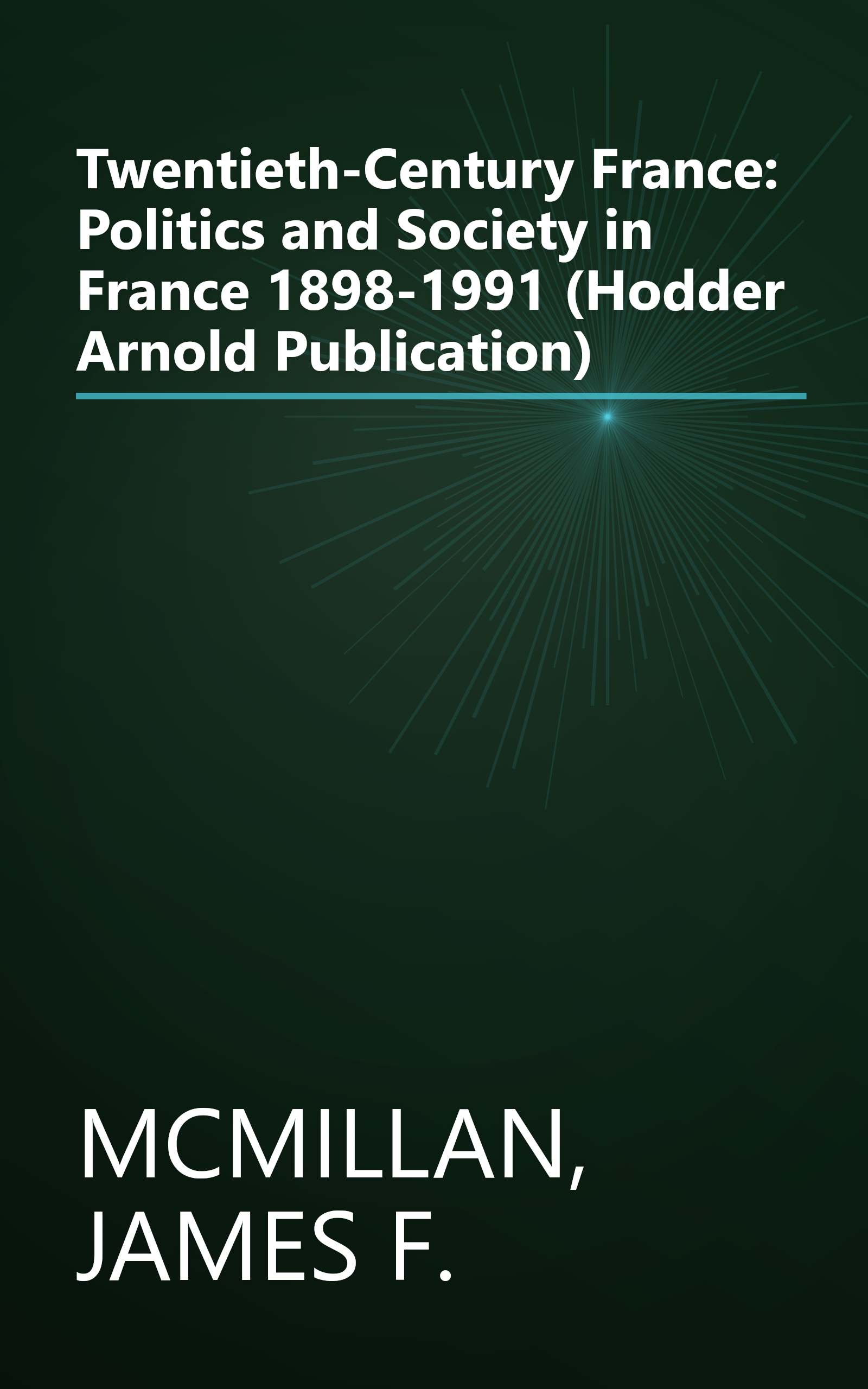 Twentieth-Century France: Politics and Society in France 1898-1991 (Hodder Arnold Publication) book cover