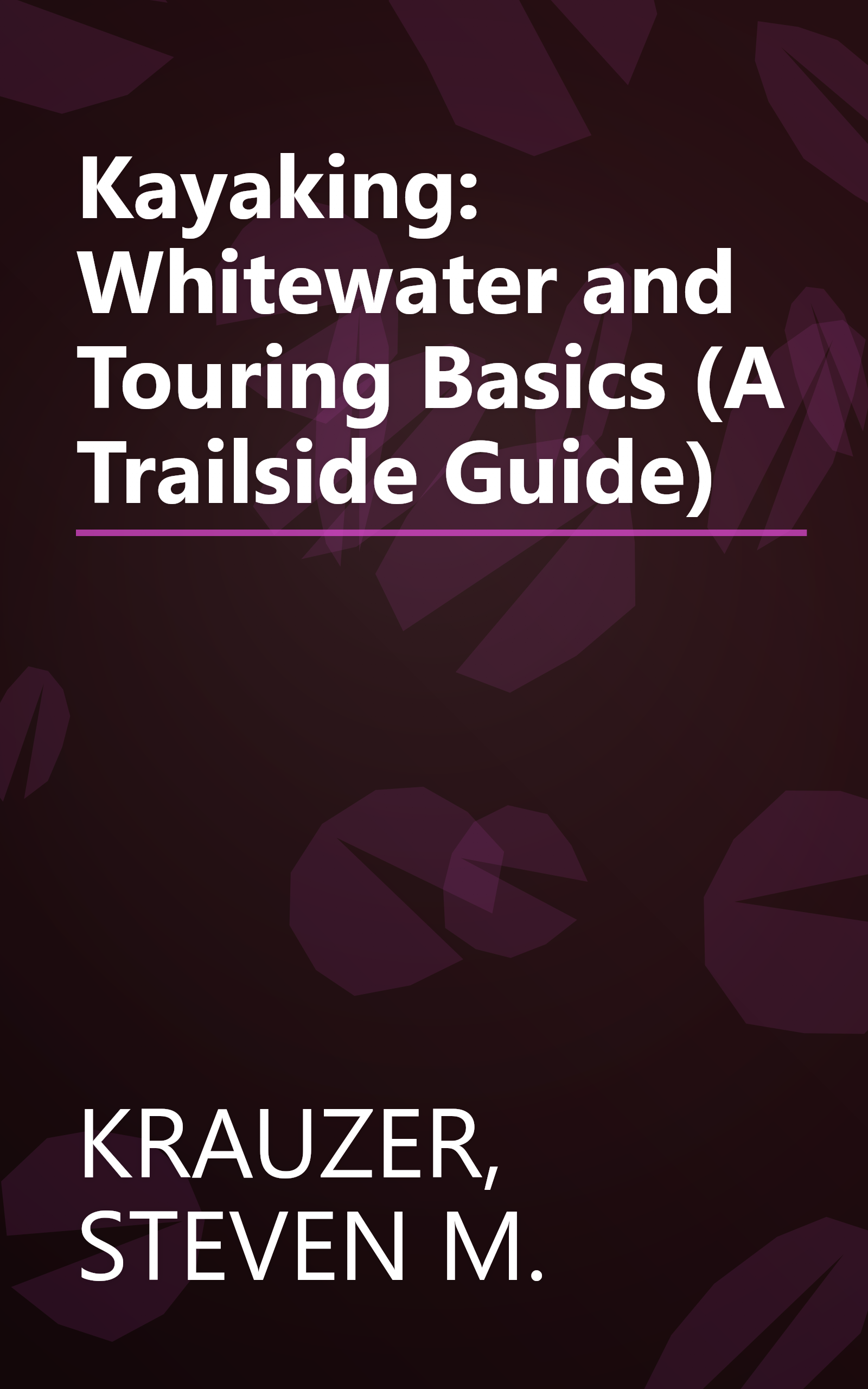 Kayaking: Whitewater and Touring Basics (A Trailside Guide) book cover