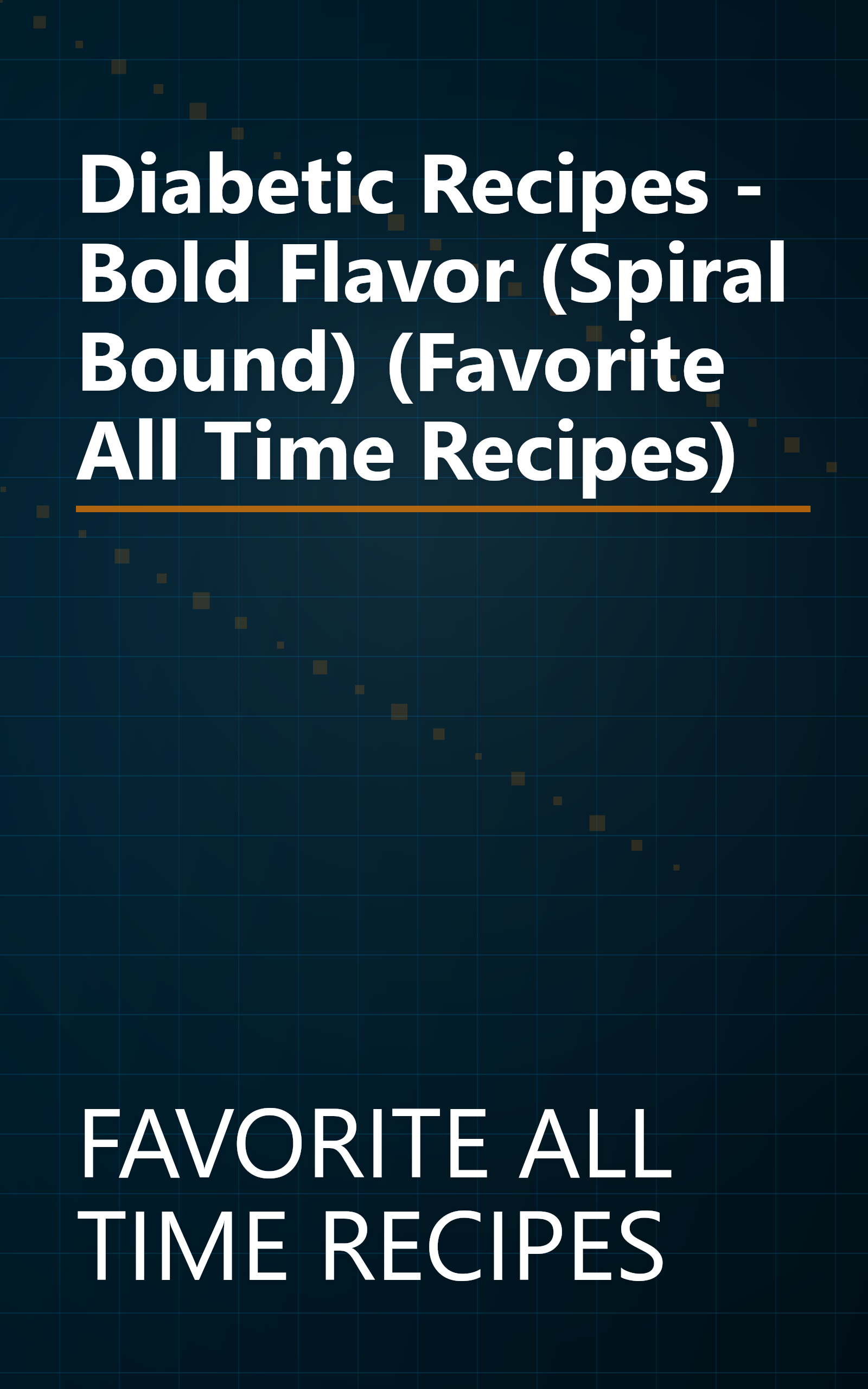 Diabetic Recipes - Bold Flavor (Spiral Bound) (Favorite All Time Recipes) book cover
