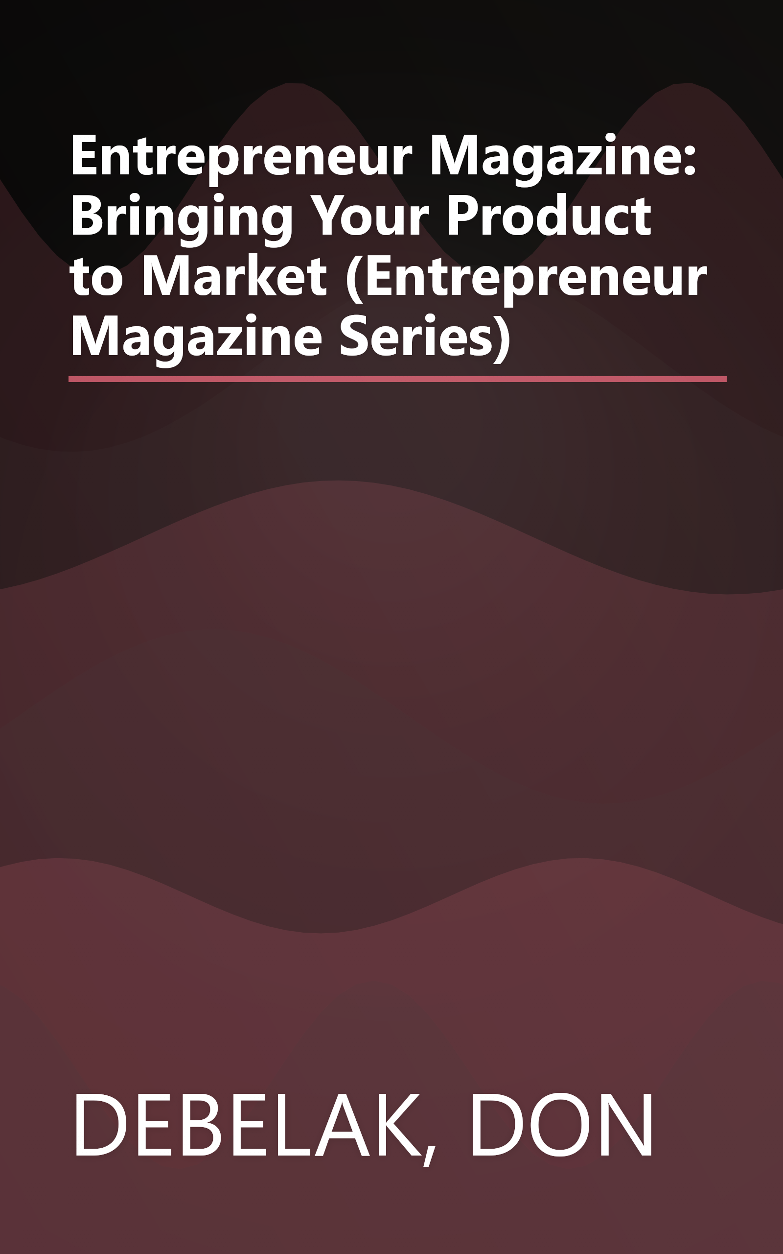 Entrepreneur Magazine: Bringing Your Product to Market (Entrepreneur Magazine Series) book cover